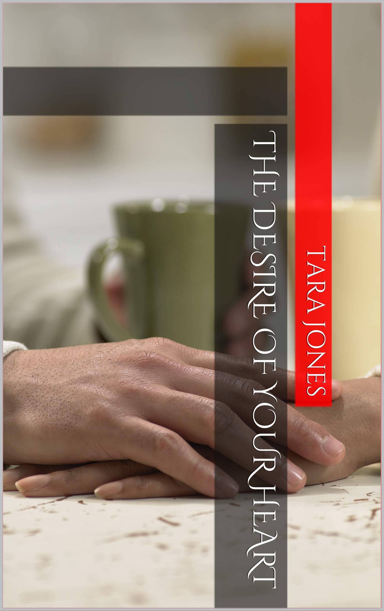 The Desire of Your Heart: Holden Hearts Book 1 by Tara Jones | Goodreads