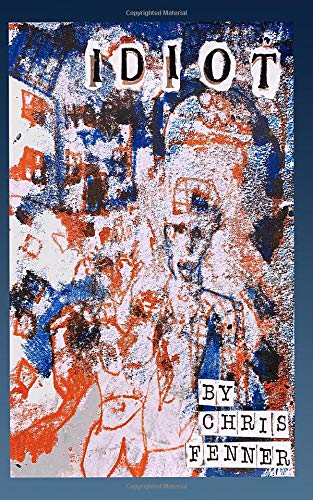 Idiot by Chris Fenner | Goodreads