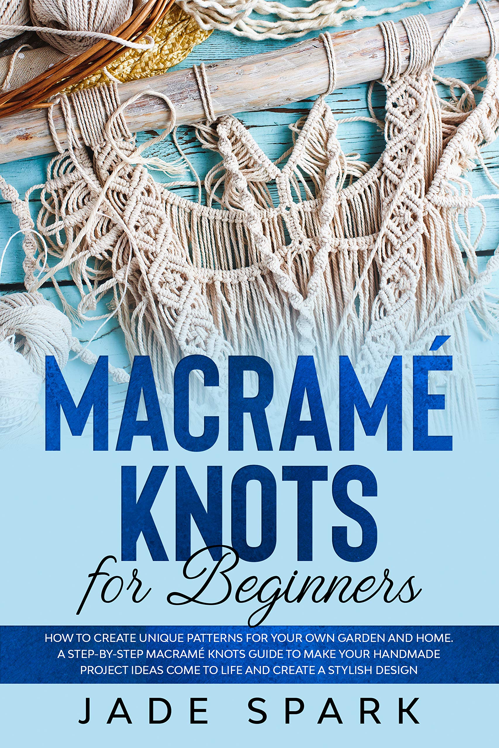 Macramé Knots for Beginners: How to Create Unique Patterns for Your Own ...