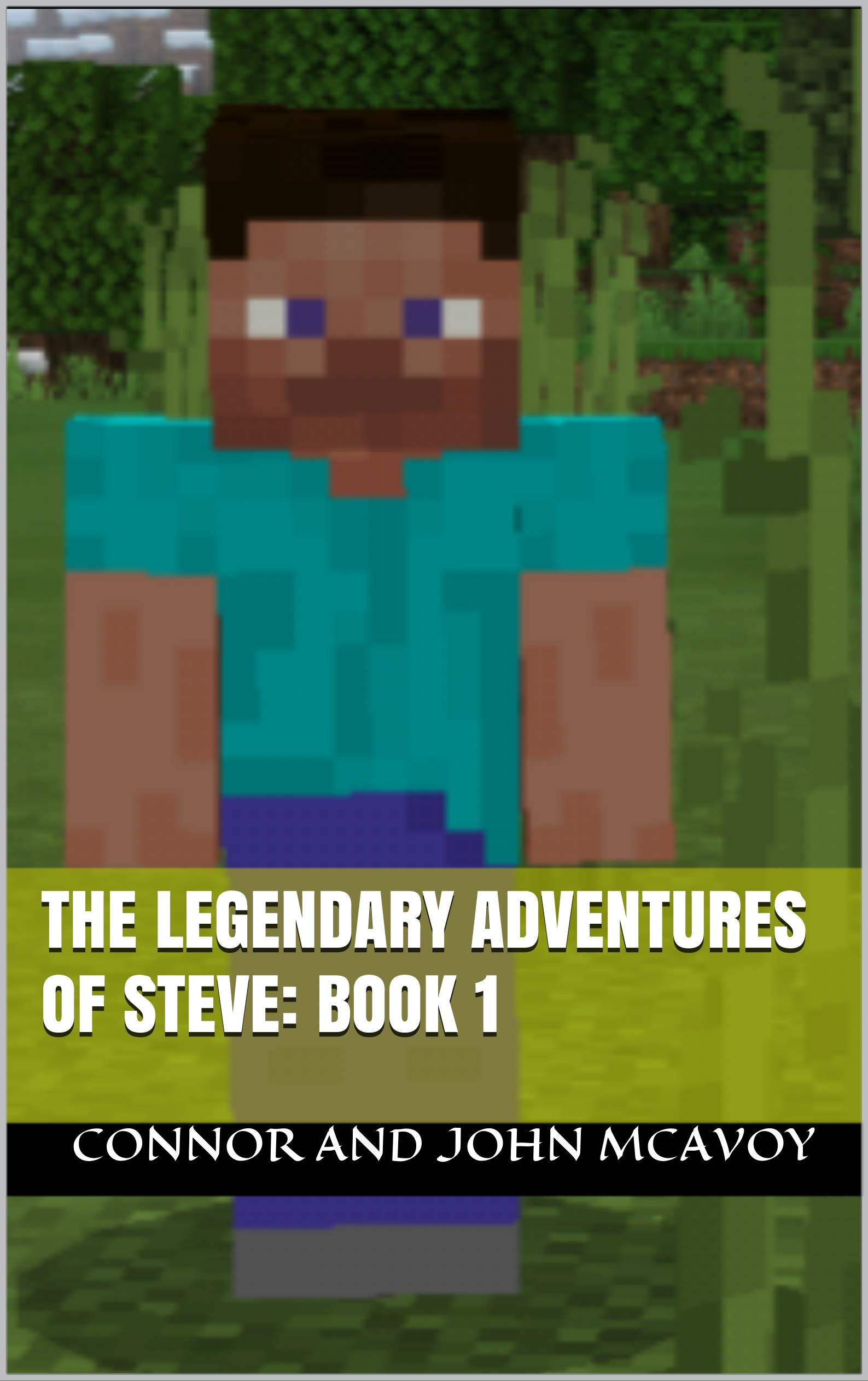 The Legendary Adventures of Steve: Book 1 by Connor McAvoy | Goodreads