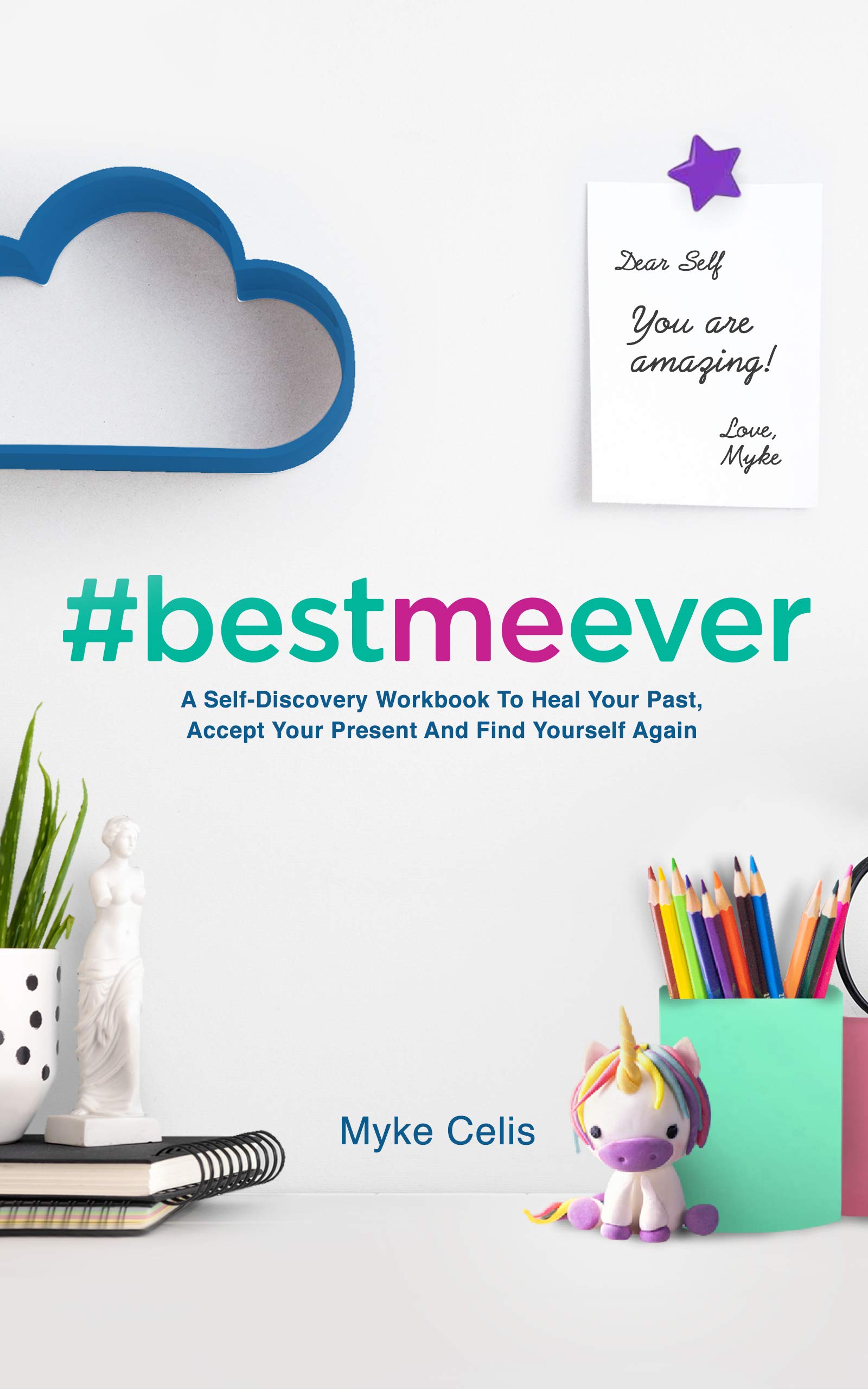 Best Me Ever: A Self-Discovery Workbook To Heal Your Past, Accept Your ...