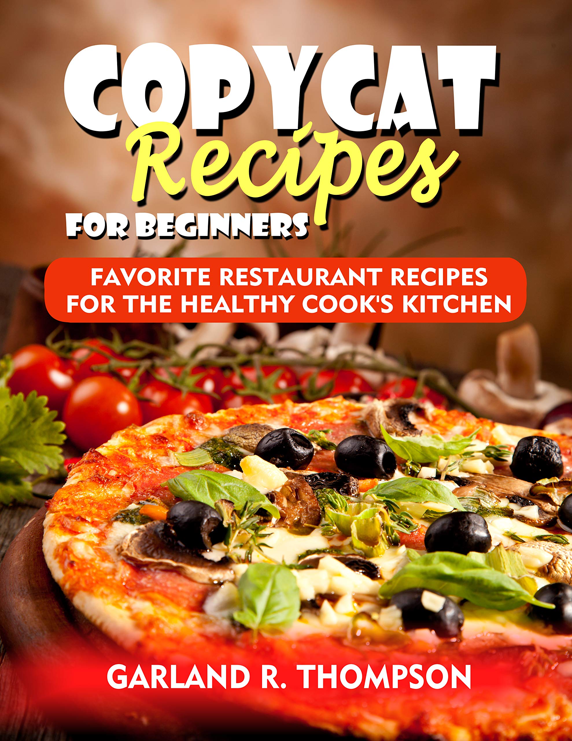 Copycat Recipes for Beginners: Favorite Restaurant Recipes for the ...
