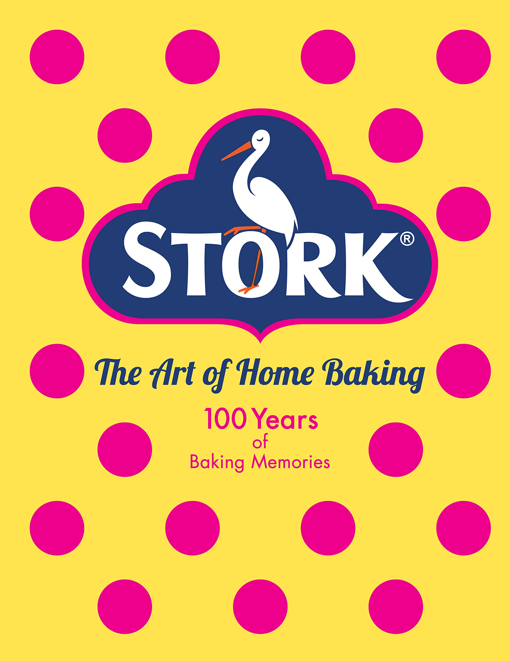 Stork: The Art of Home Baking: 100 Years of Baking Memories by Stork ...