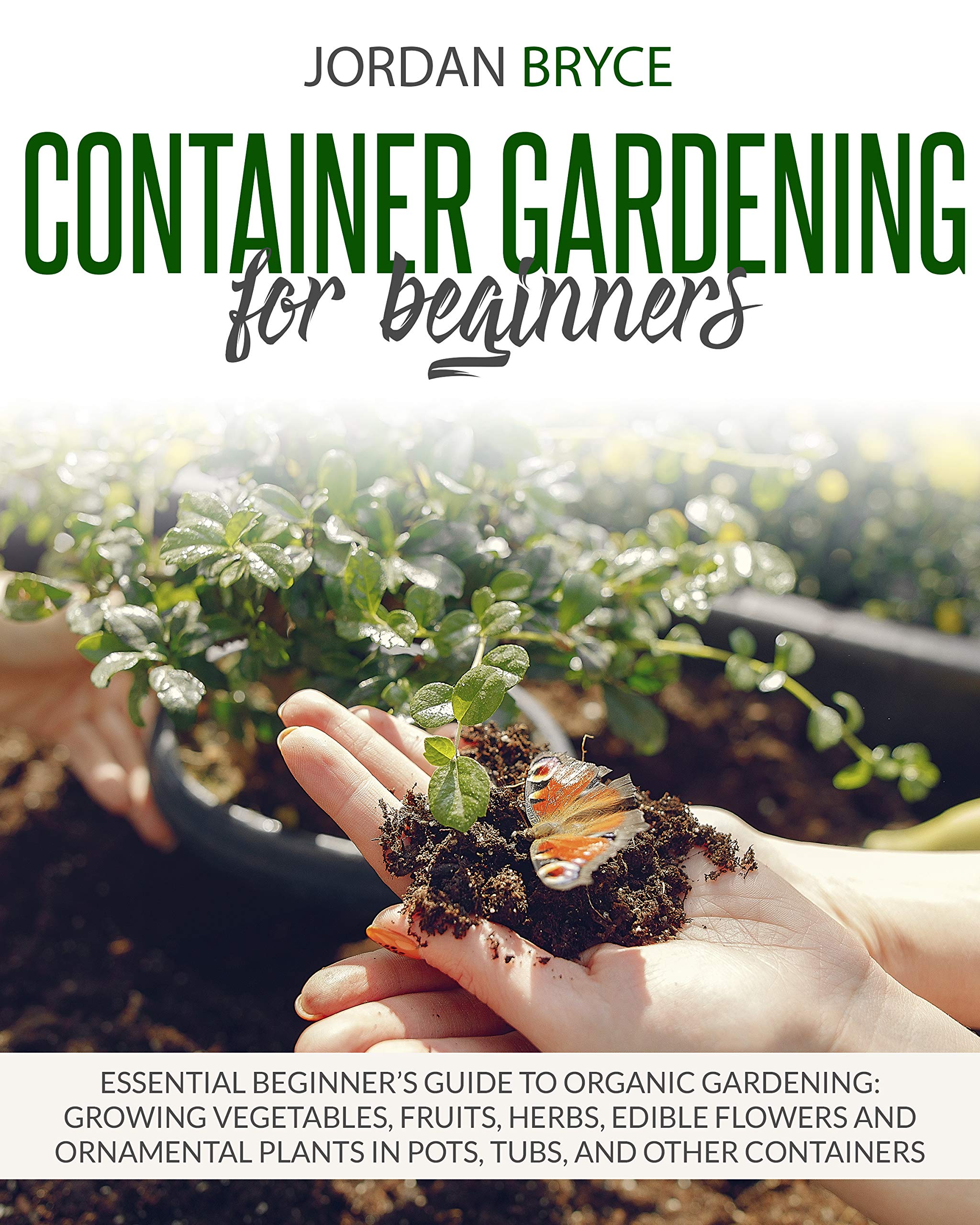 CONTAINER GARDENING FOR BEGINNERS: Essential Beginner's Guide to ...