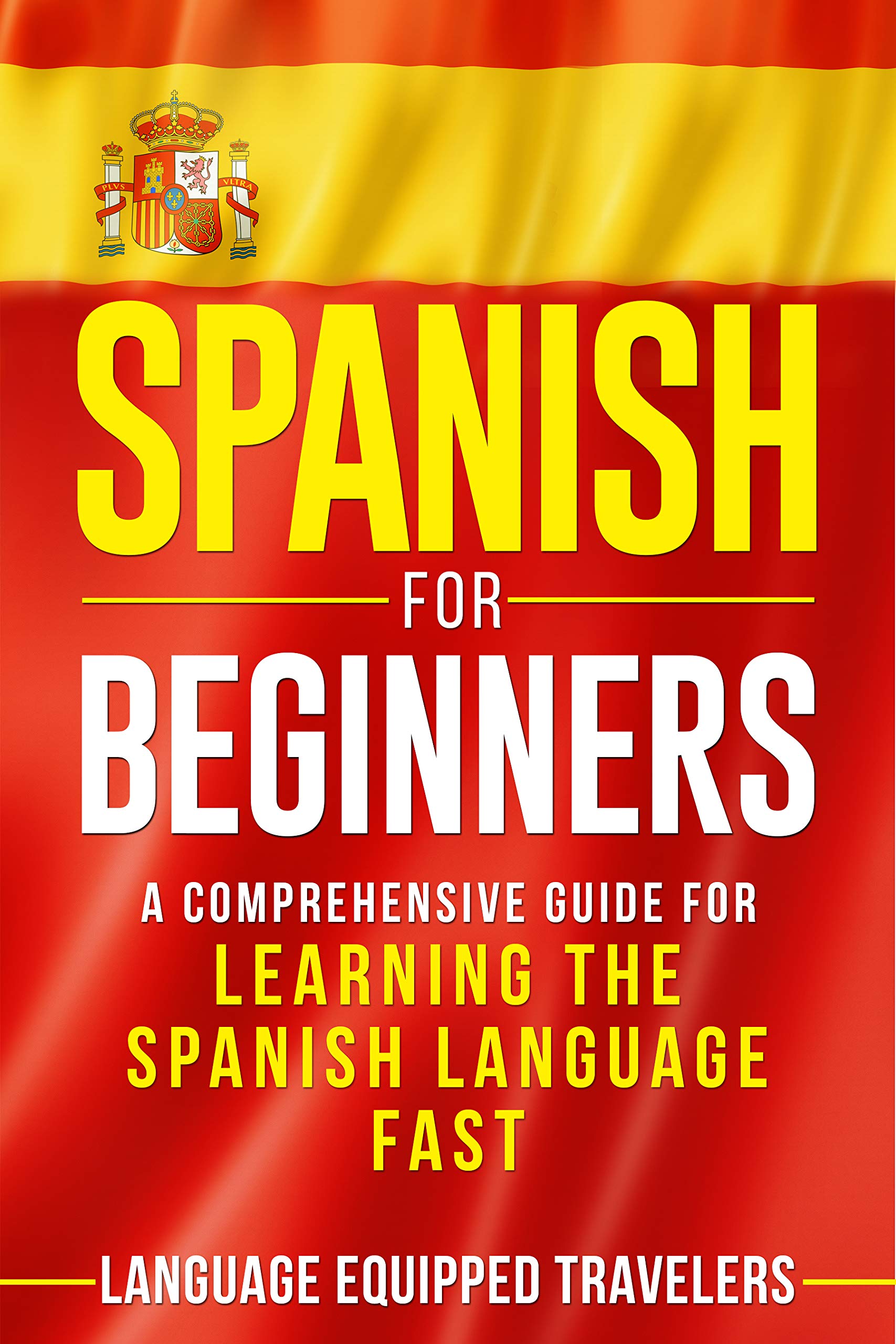 Spanish For Beginners A Comprehensive Guide For Learning The Spanish Spanish For Beginners A Comprehensive Guide For Learning The Spanish
