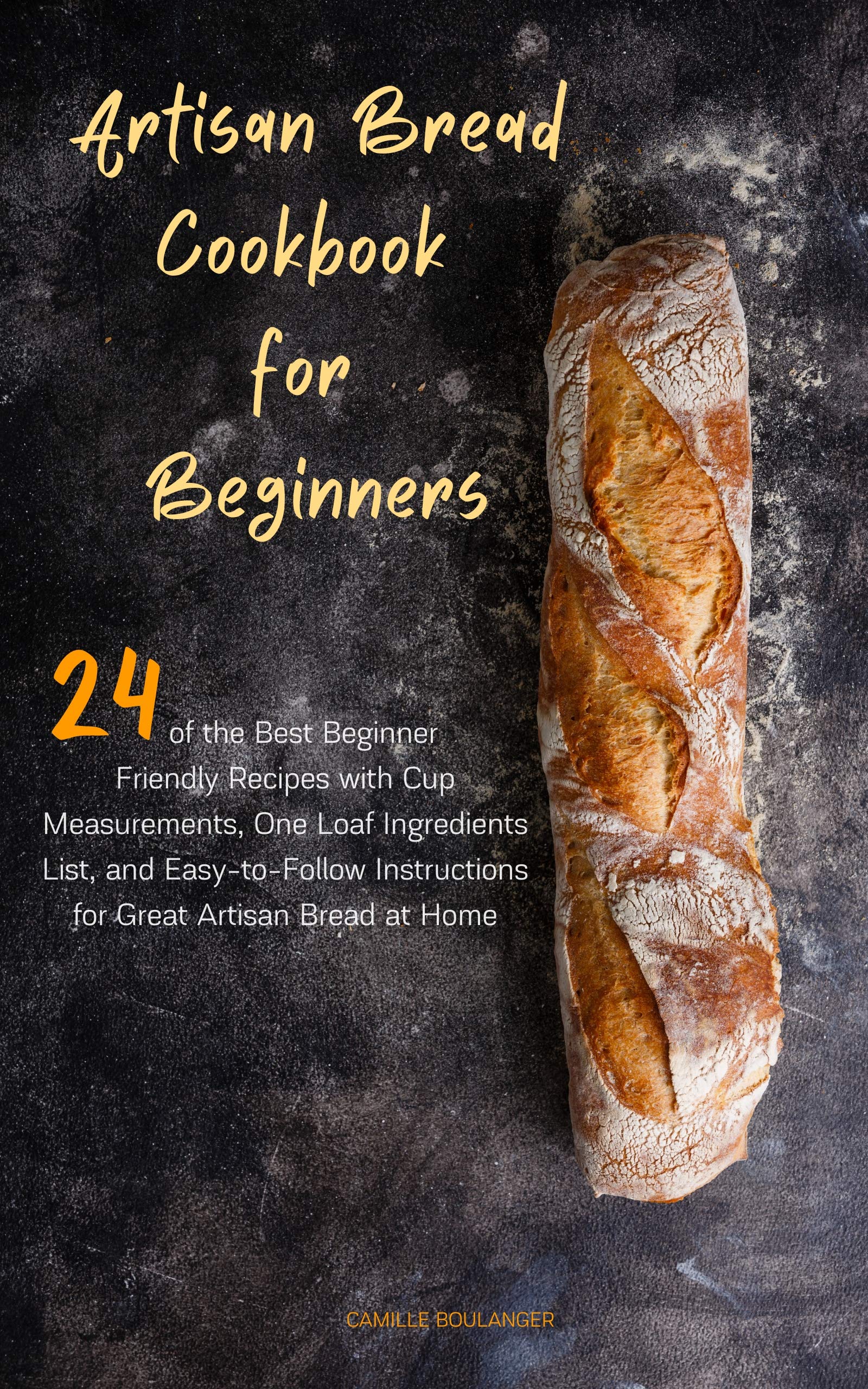 Artisan Bread Cookbook for Beginners: 24 of the Best Beginner-Friendly ...