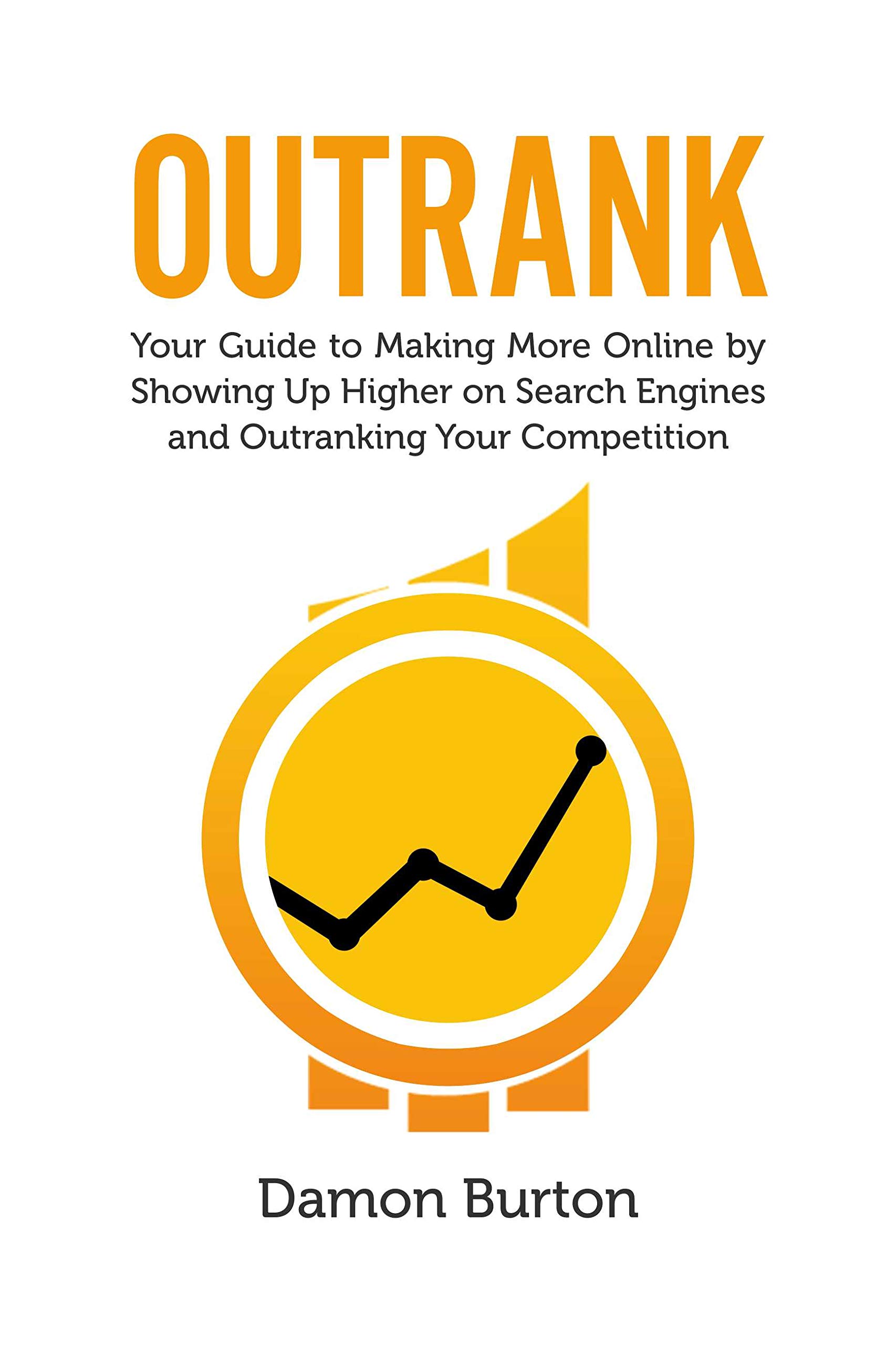 Outrank: Your Guide to Making More Online By Showing Up Higher on ...