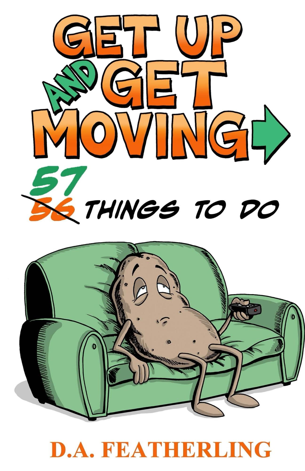 Get Up and Get Moving: 57 Things To Do by D.A. Featherling | Goodreads