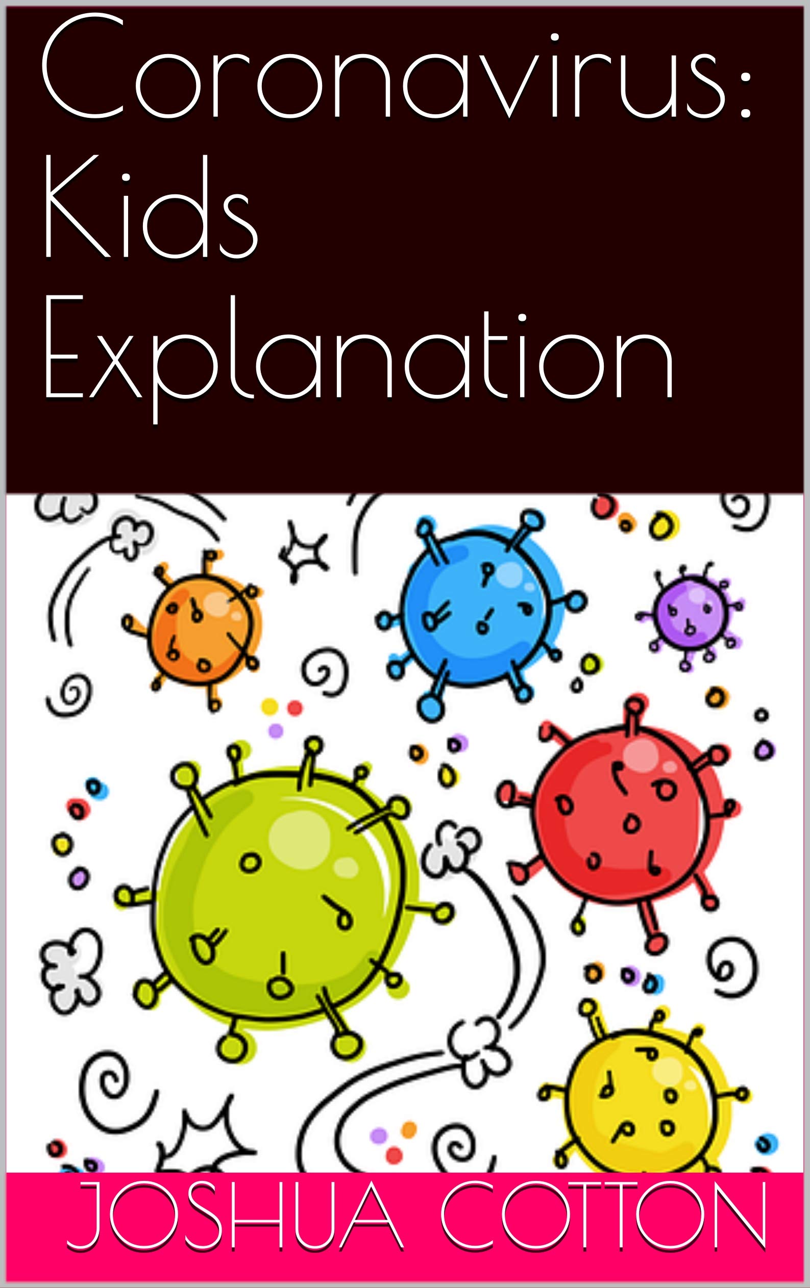 Coronavirus: Kids Explanation by Joshua Cotton | Goodreads