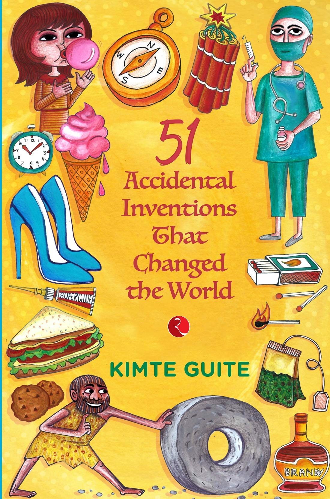 51 Accidental Inventions that Changed the World by Kimte Guite | Goodreads
