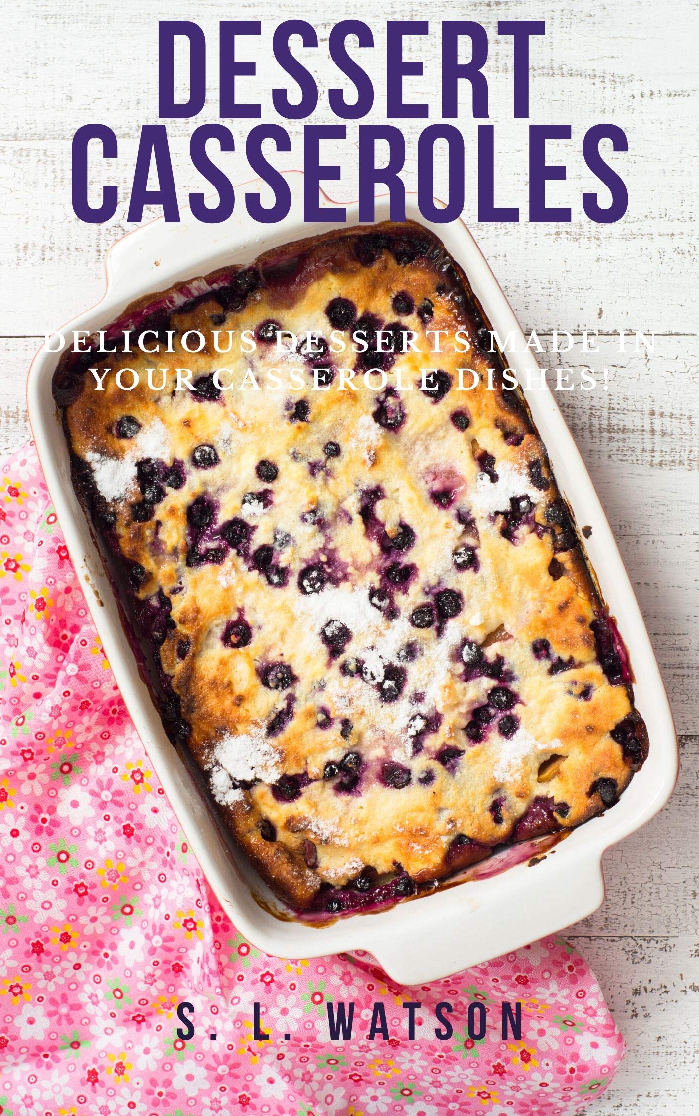 Dessert Casseroles: Delicious Desserts Made In Your Casserole Dishes ...
