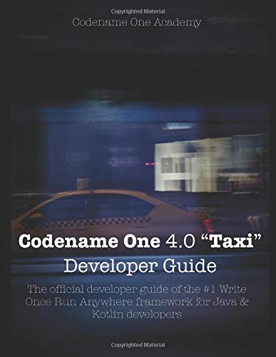 Codename One Developer Guide: Build NATIVE iOS, Android & Windows apps using Java by Shai Almog ...