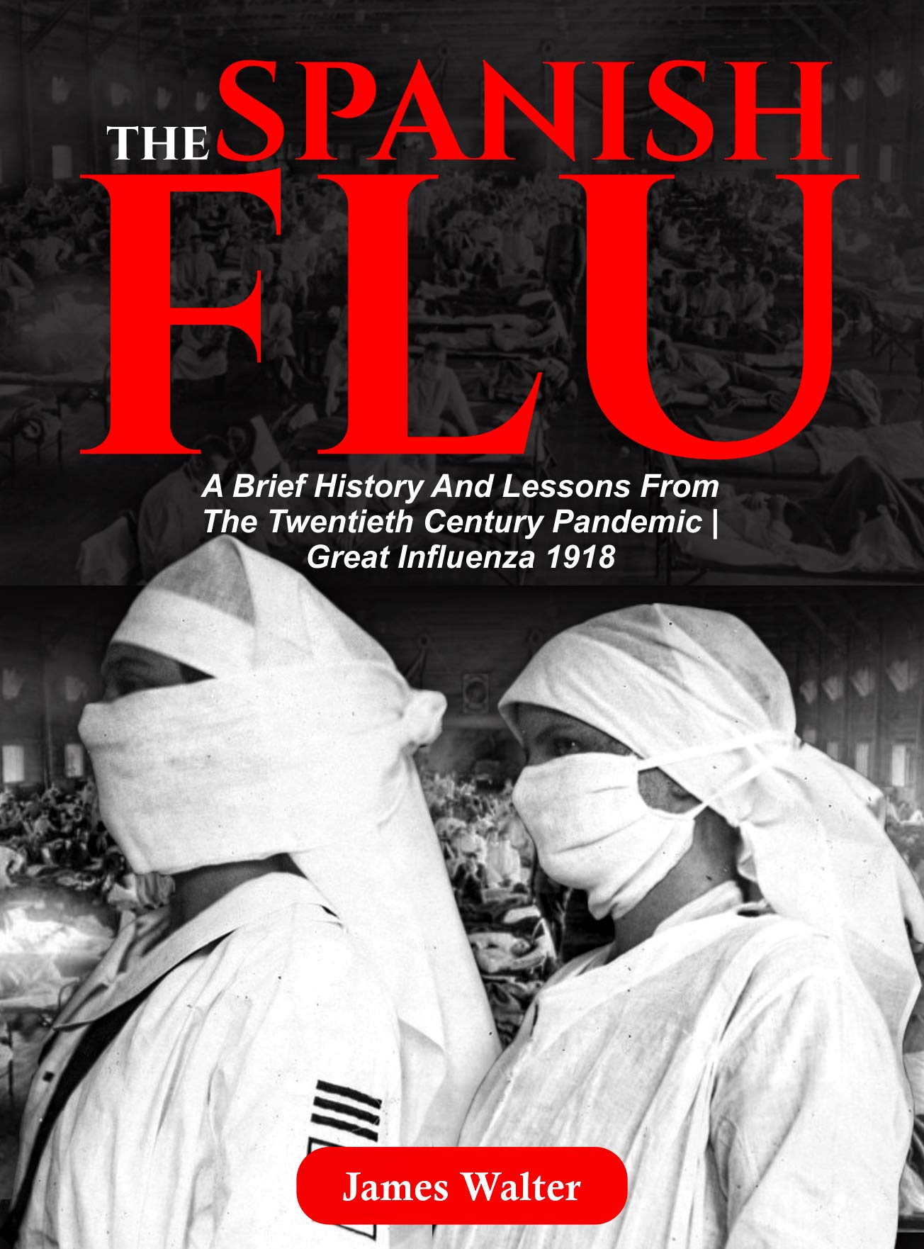 THE SPANISH FLU: A Brief History and Lessons From The Twentieth Century ...