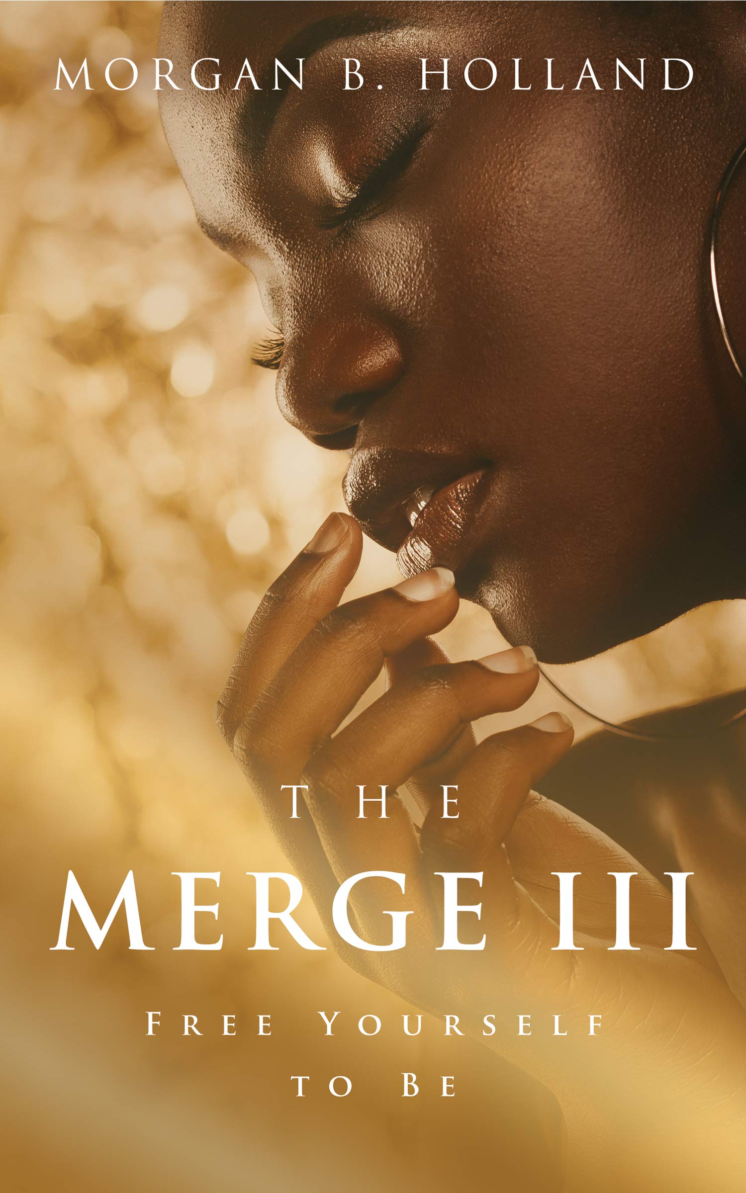 The Merge III: Free Yourself to Be by Morgan B. Holland | Goodreads
