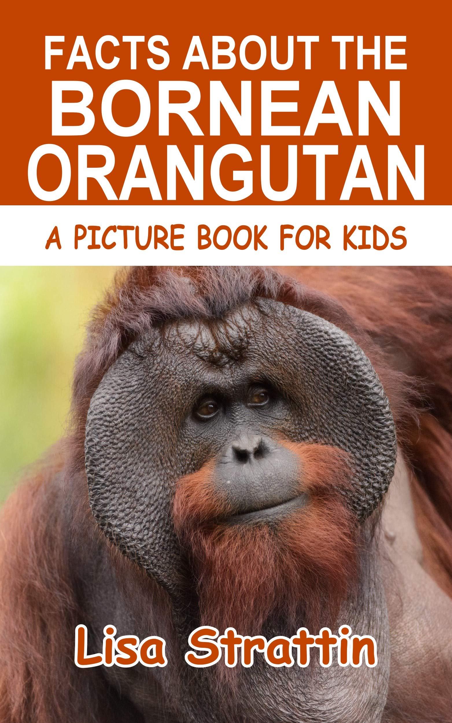 Facts About the Bornean Orangutan by Lisa Strattin | Goodreads