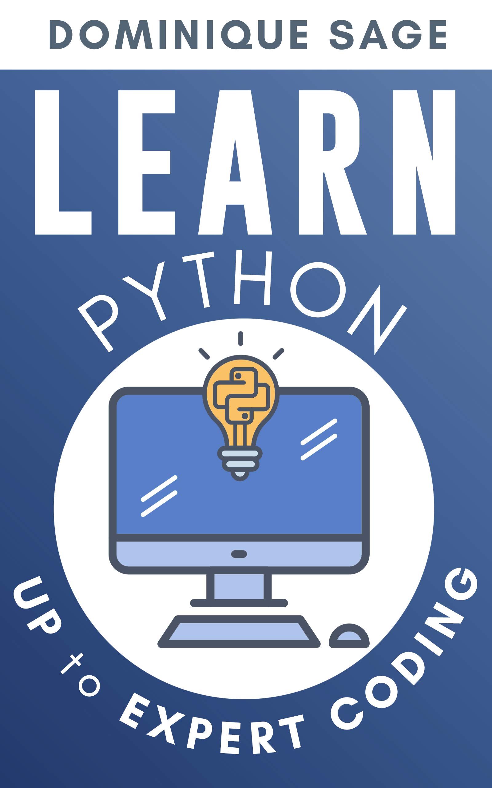 LEARN Python: UP to EXPERT CODING. Are you EXPERT enough in Python programming? by Dominique ...