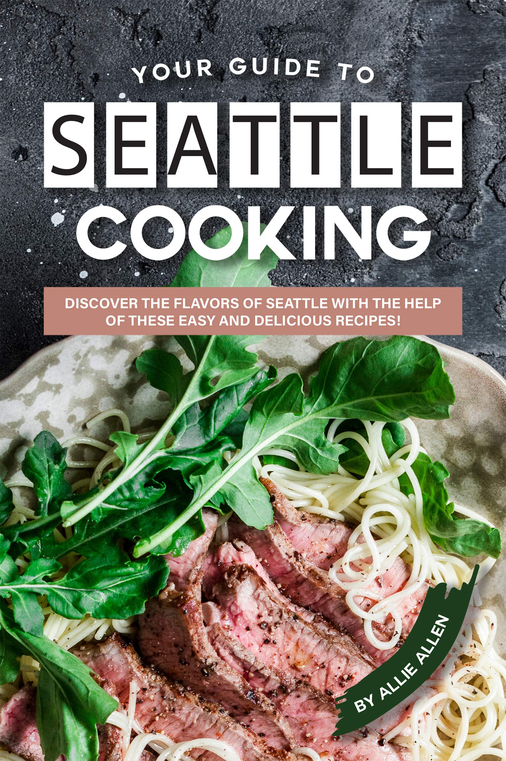 Your Guide to Seattle Cooking: Discover the Flavors of Seattle With the ...