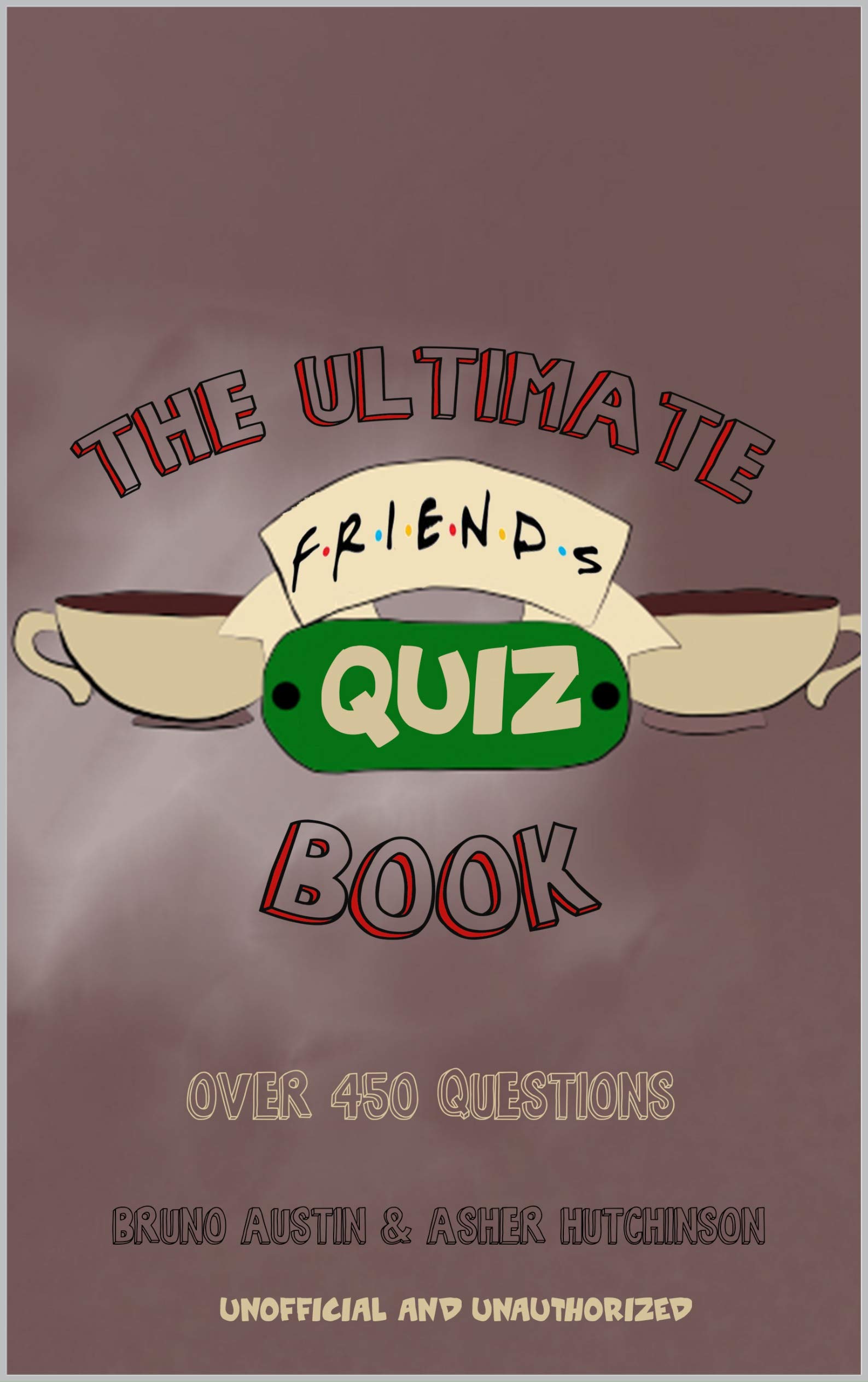 The Ultimate Friends Quiz Book: Over 450 Questions by Asher Hutchinson ...