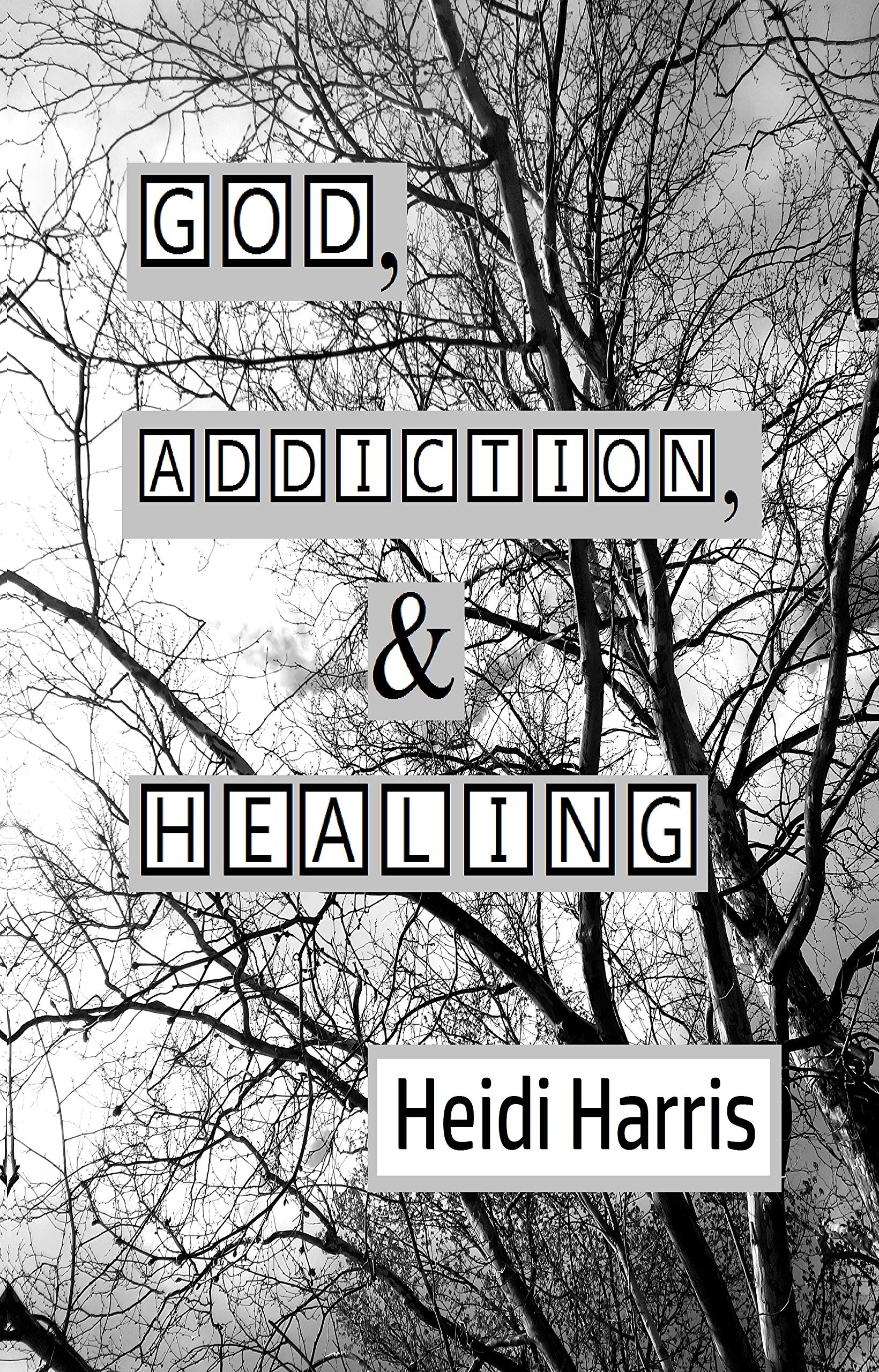 God, Addiction, & Healing by Heidi Harris | Goodreads