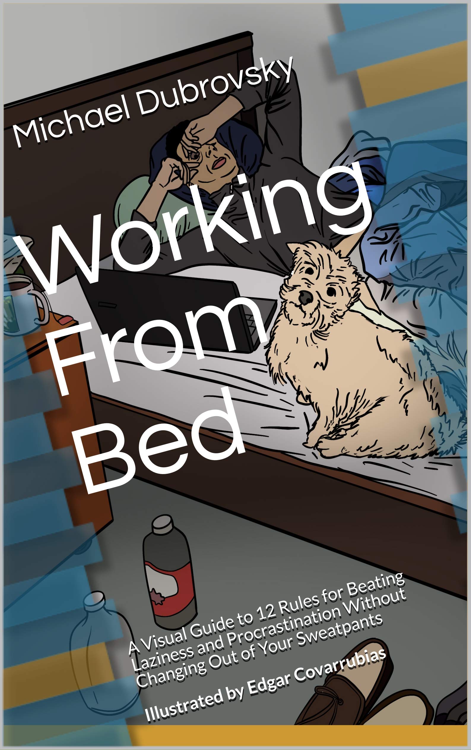 Working From Bed: A Visual Guide to 12 Rules for Beating Laziness and ...