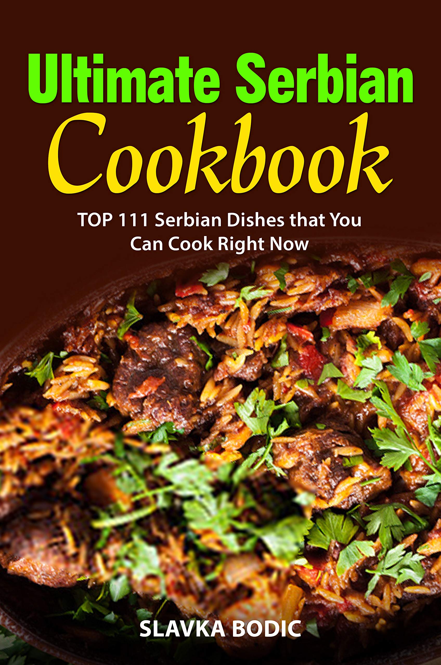 Ultimate Serbian Cookbook: TOP 111 Serbian dishes that you can cook ...