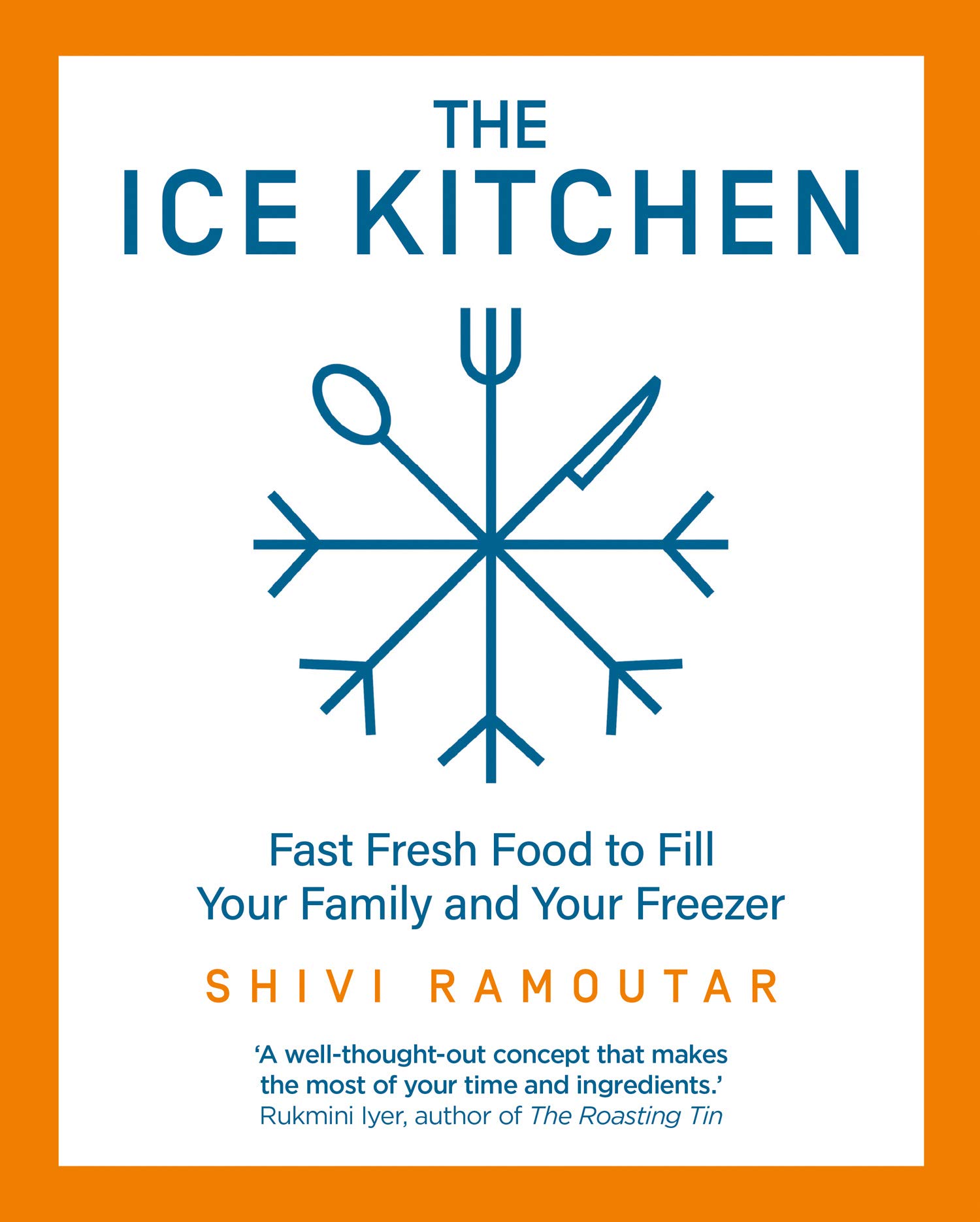 The Ice Kitchen: Fast Fresh Food to Fill Your Family and Your Freezer ...