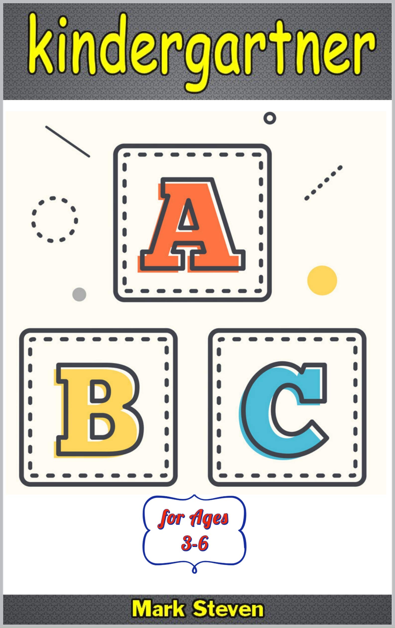 Kindergartner ABC for Ages 3-6: A Fun Book to Practice Writing and ...