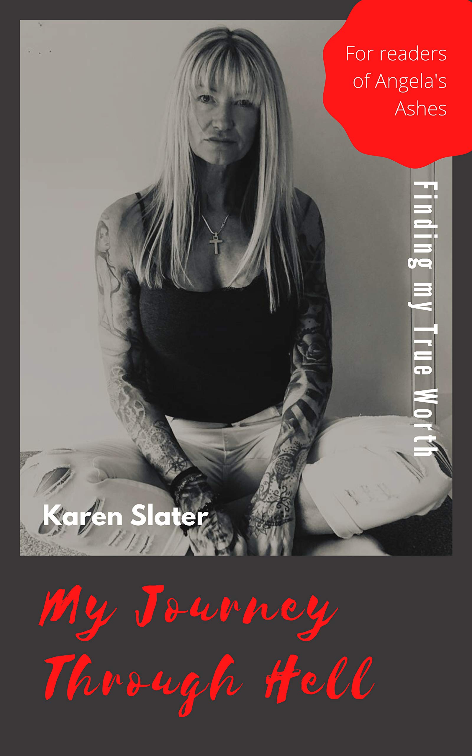 My Journey Through Hell: Finding My True Worth by Karen Slater | Goodreads