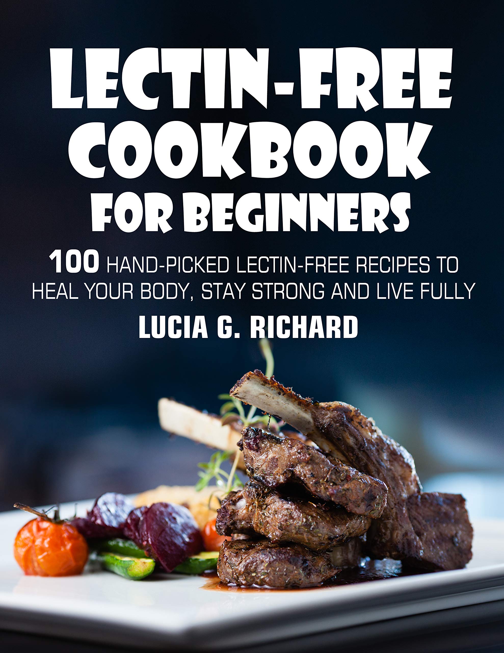 Lectin-Free Cookbook for Beginners: 100 Hand-Picked Lectin-Free Recipes ...