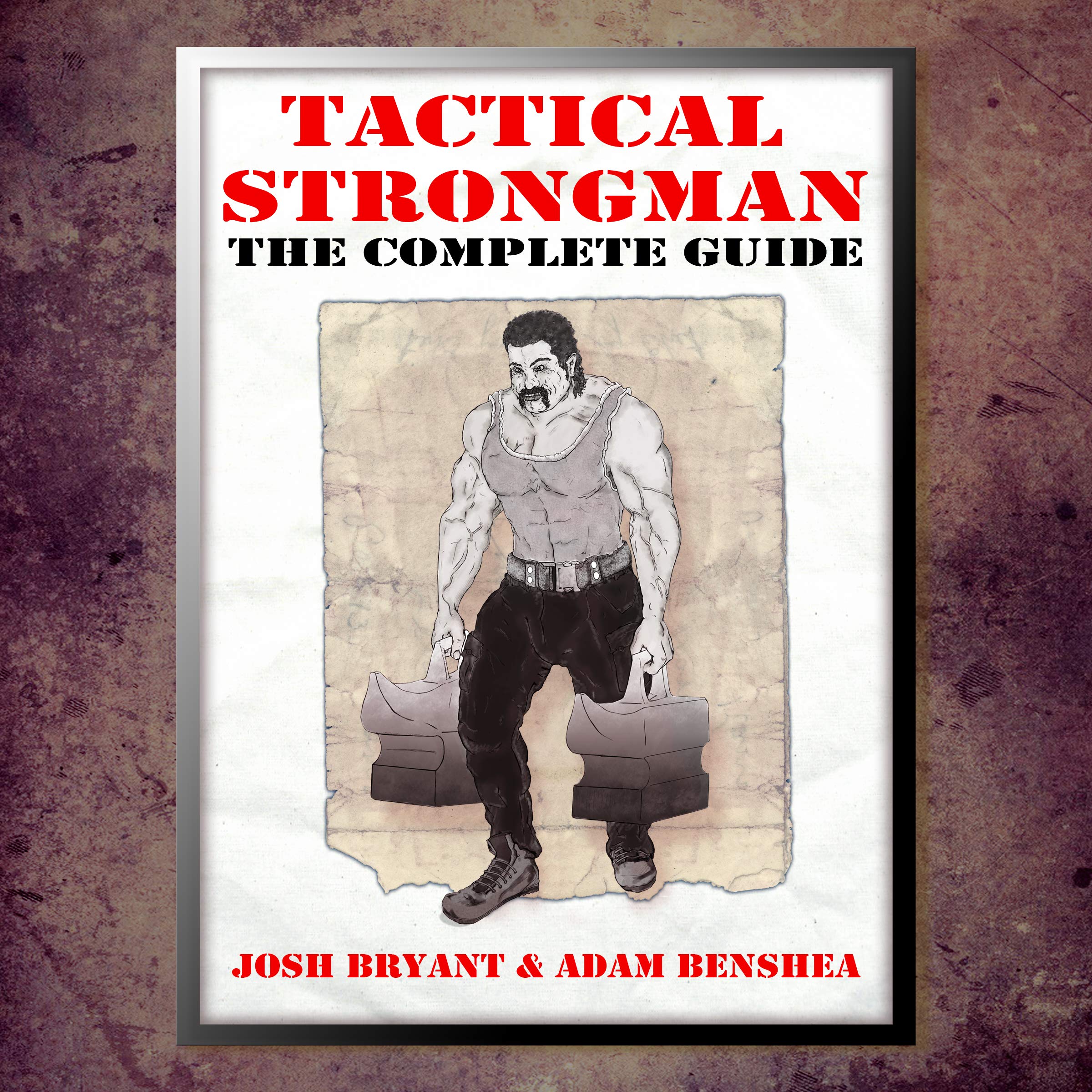 Tactical Strongman: The Complete Guide by Josh Bryant | Goodreads