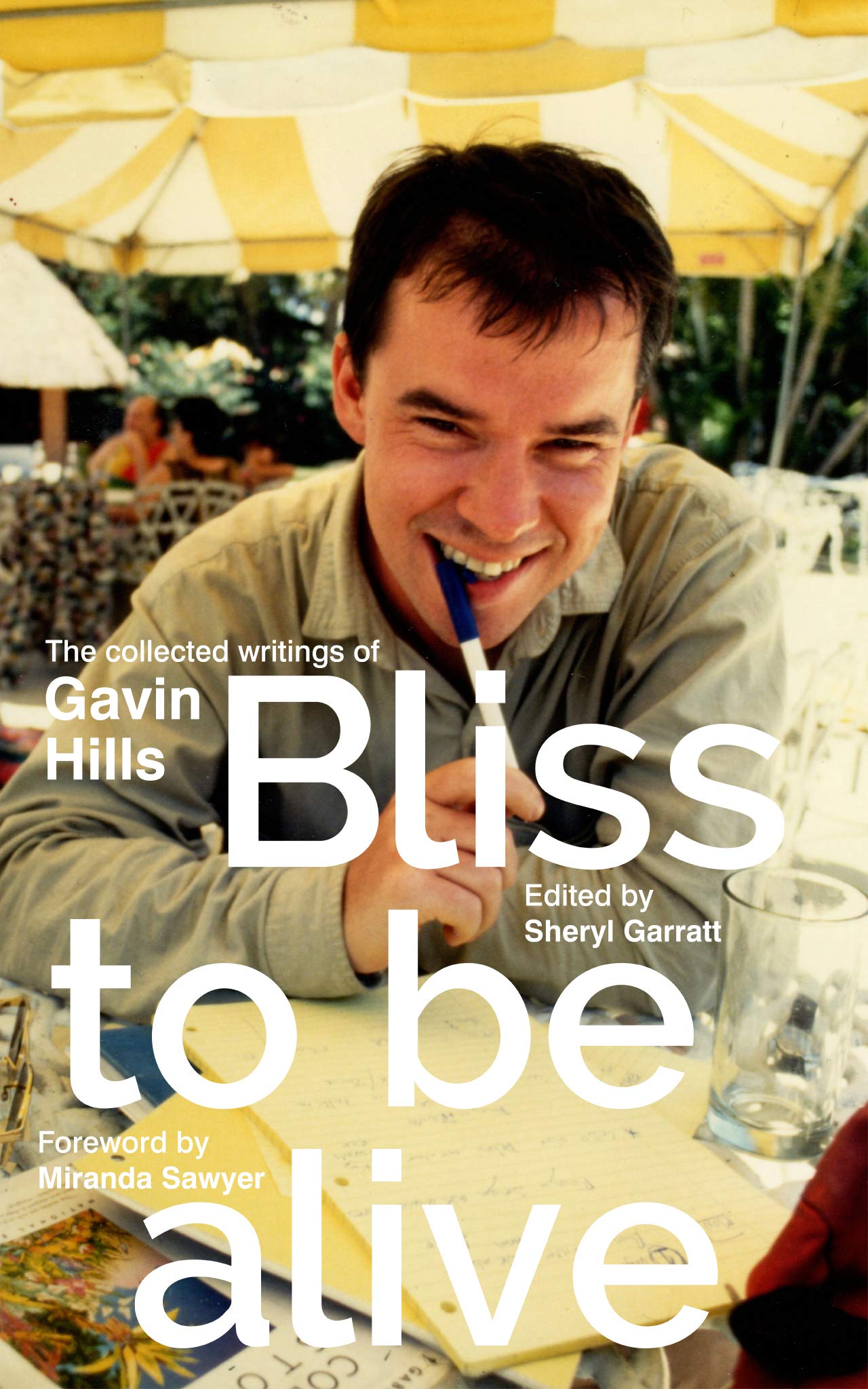 Bliss To Be Alive (2020 edition): The Collected Writings of Gavin Hills by Gavin Hills | Goodreads