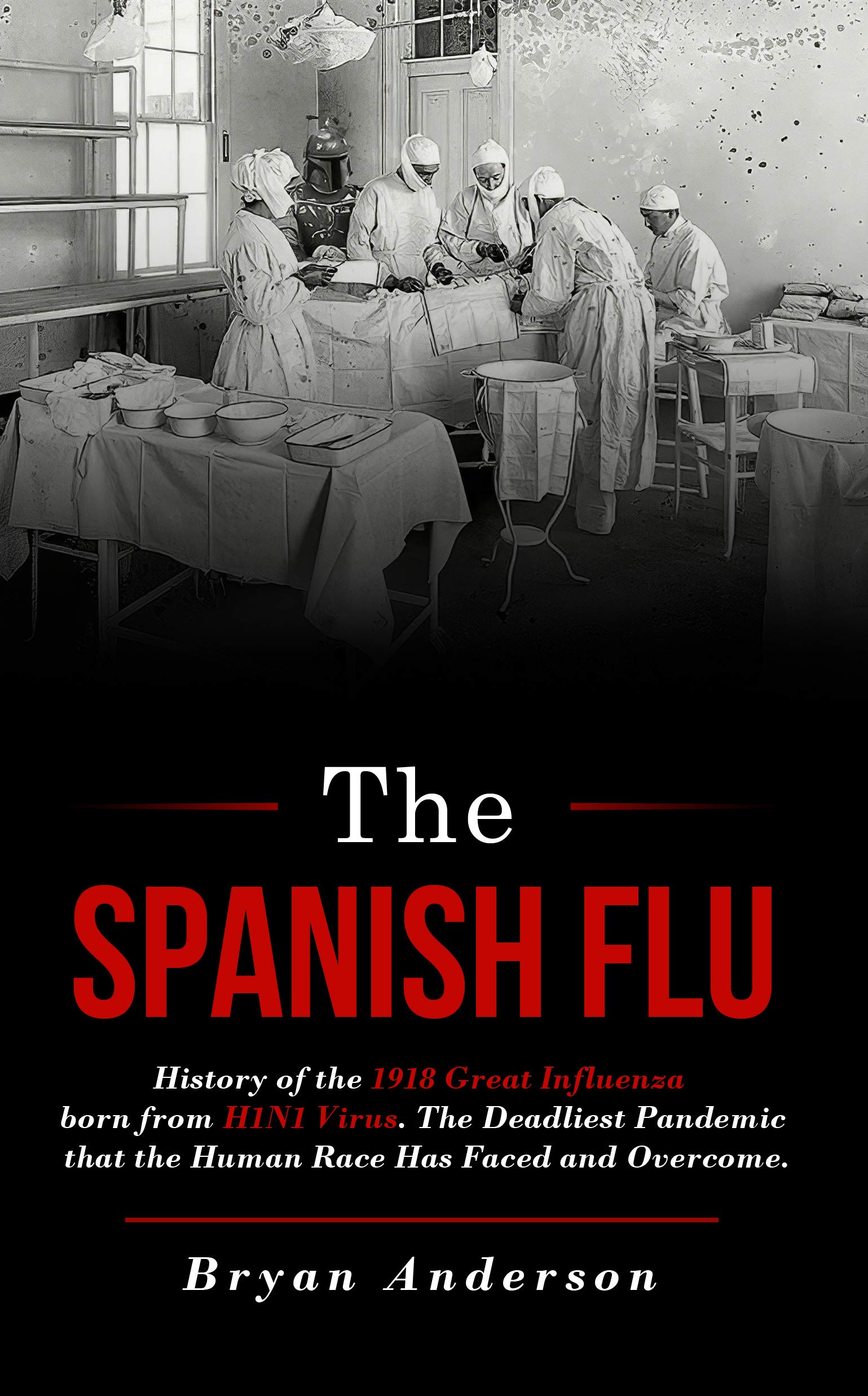 The Spanish Flu: History of the 1918 Great Influenza born from H1N1 ...