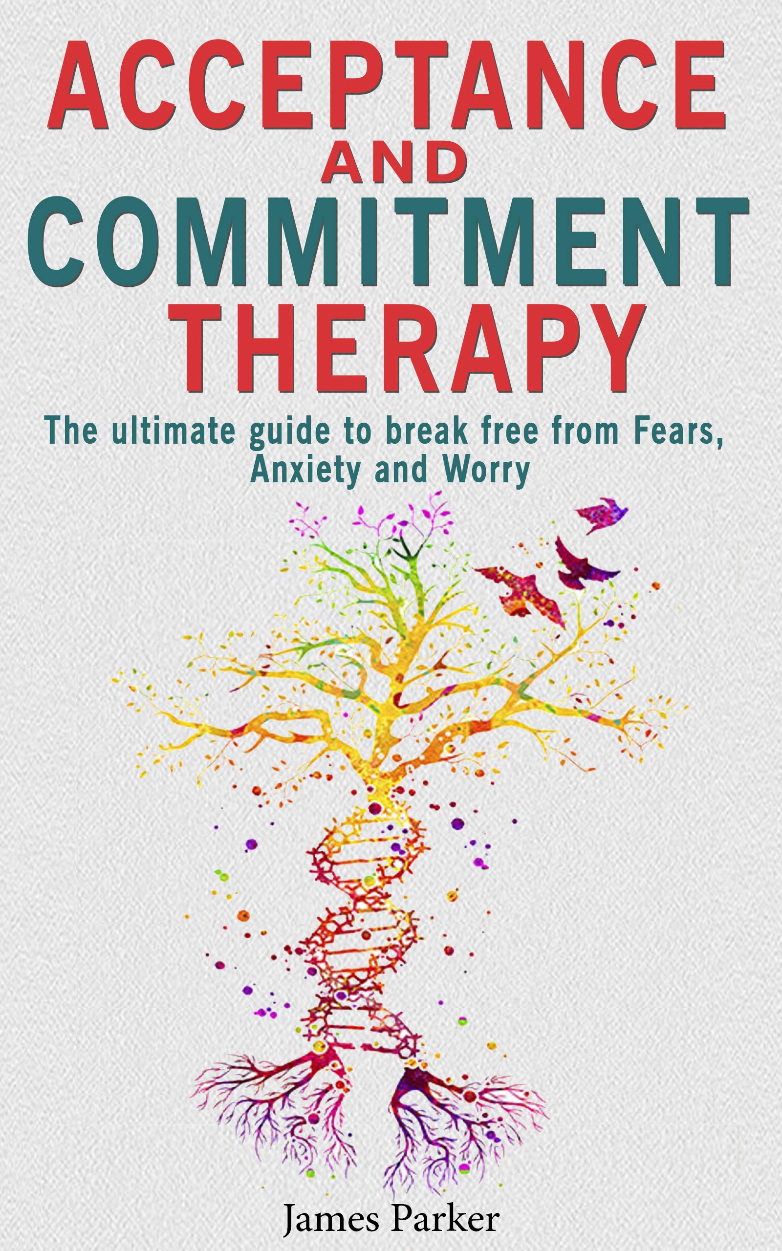 Acceptance and Commitment Therapy: The Ultimate Guide to Break Free ...