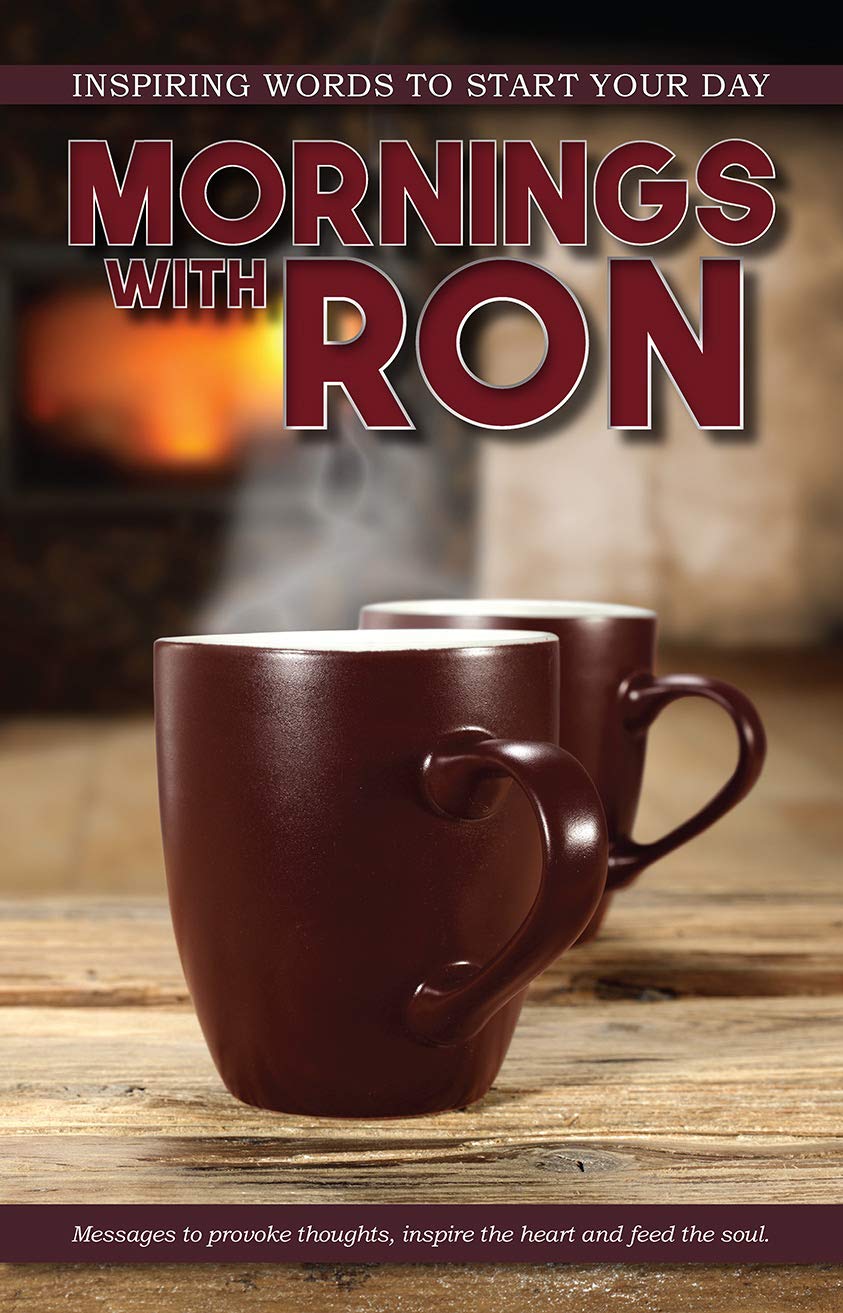 Mornings With Ron: Messages to provoke thoughts, inspire the heart and ...