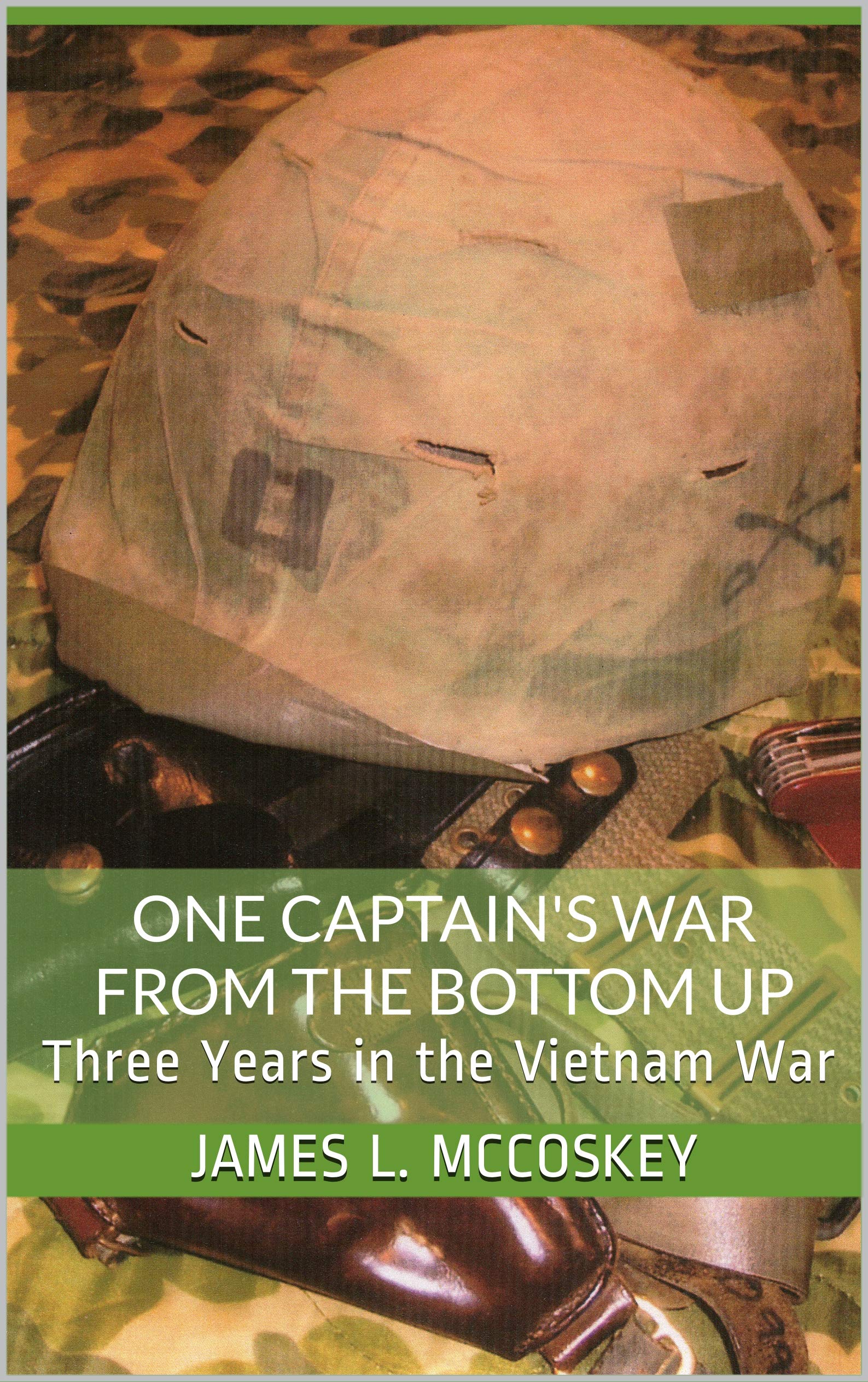 One Captain's War from the Bottom Up: Three Years in the Vietnam War by ...