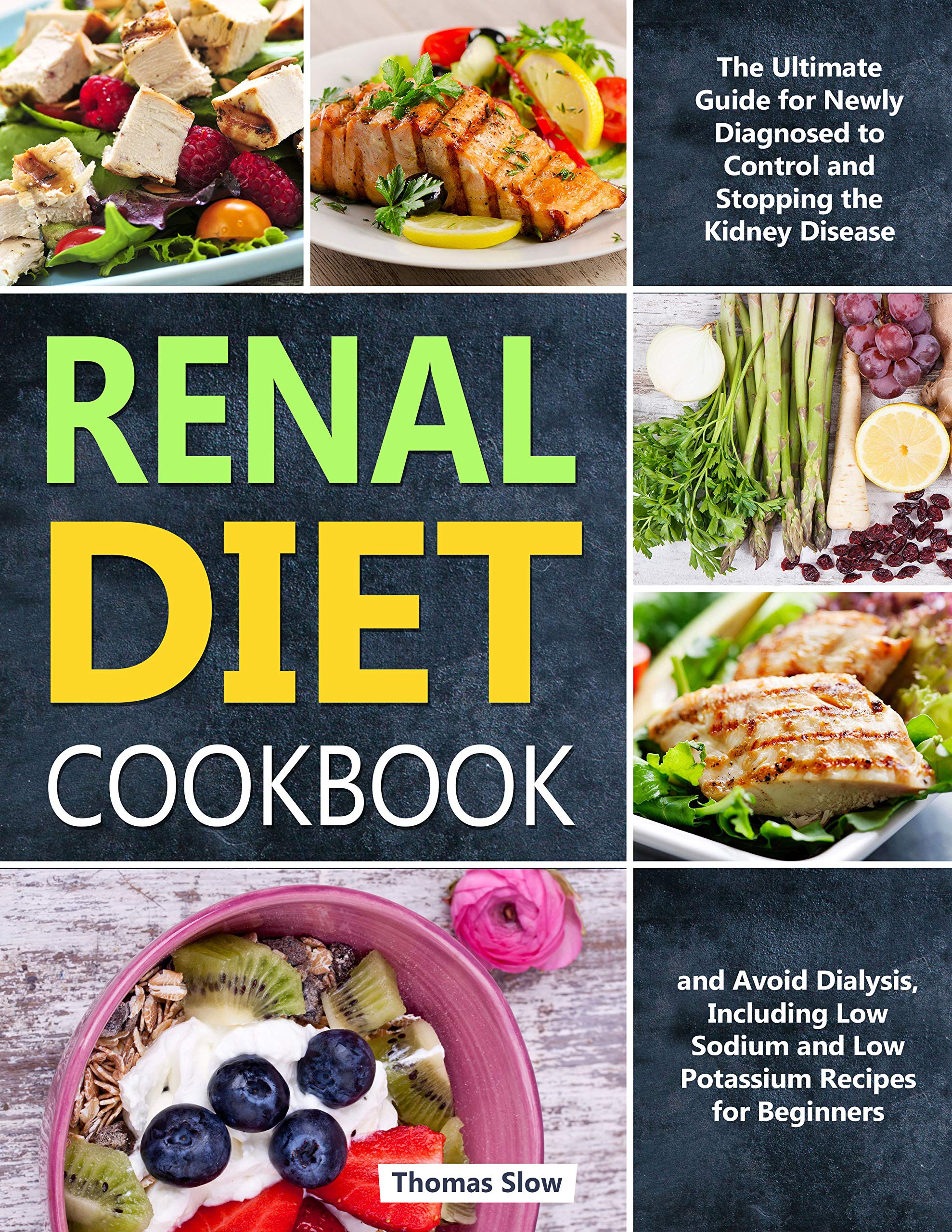 Renal Diet Cookbook: The Ultimate Guide for Newly Diagnosed to Control and Stopping the Kidney ...