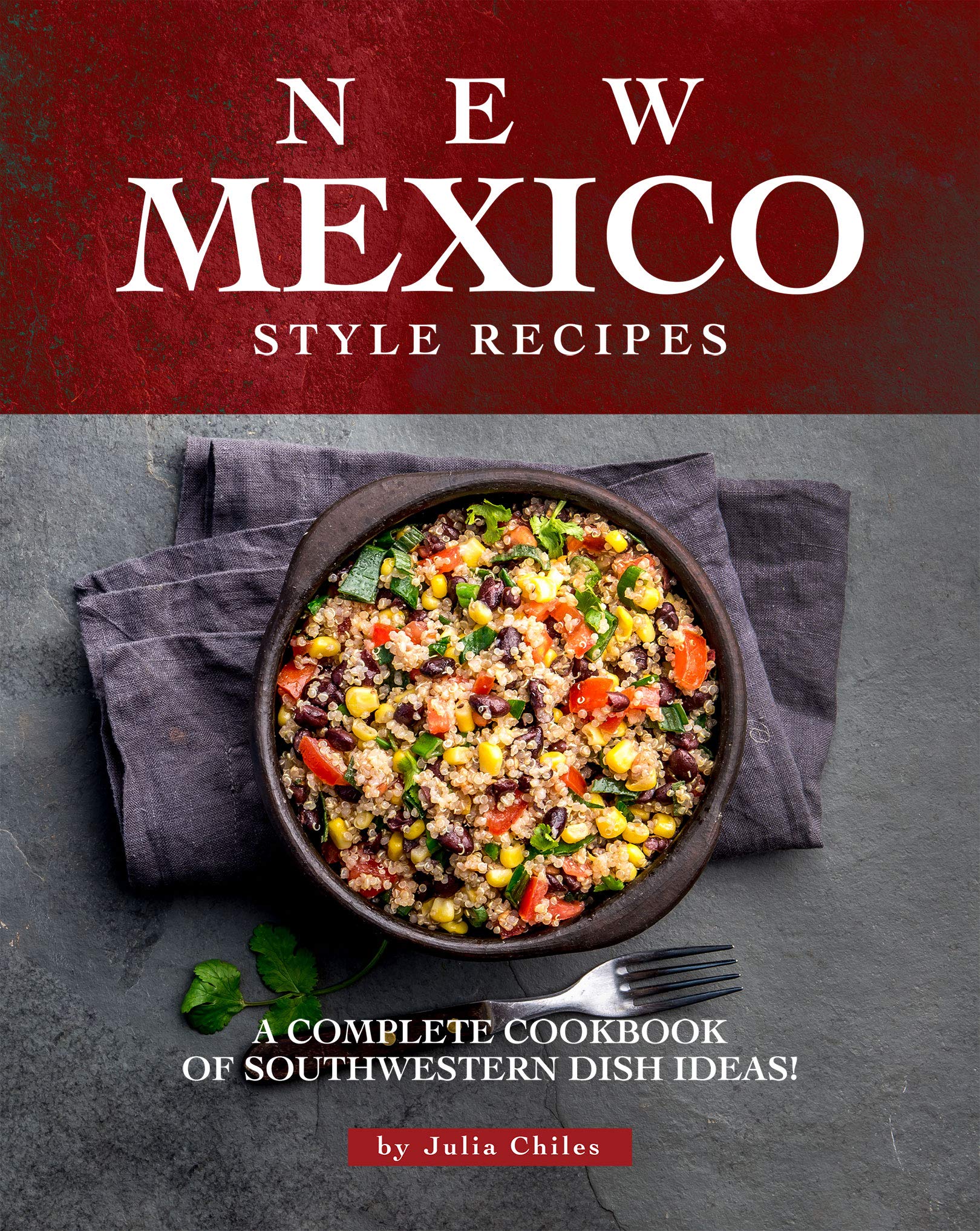 New Mexico Style Recipes: A Complete Cookbook of Southwestern Dish ...