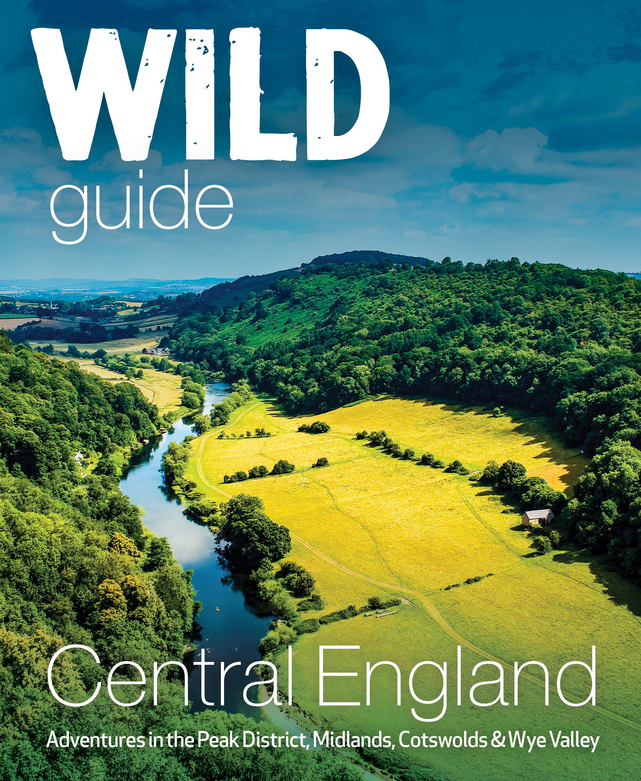 Wild Guide Central England: Adventures in the Peak District, Cotswolds ...