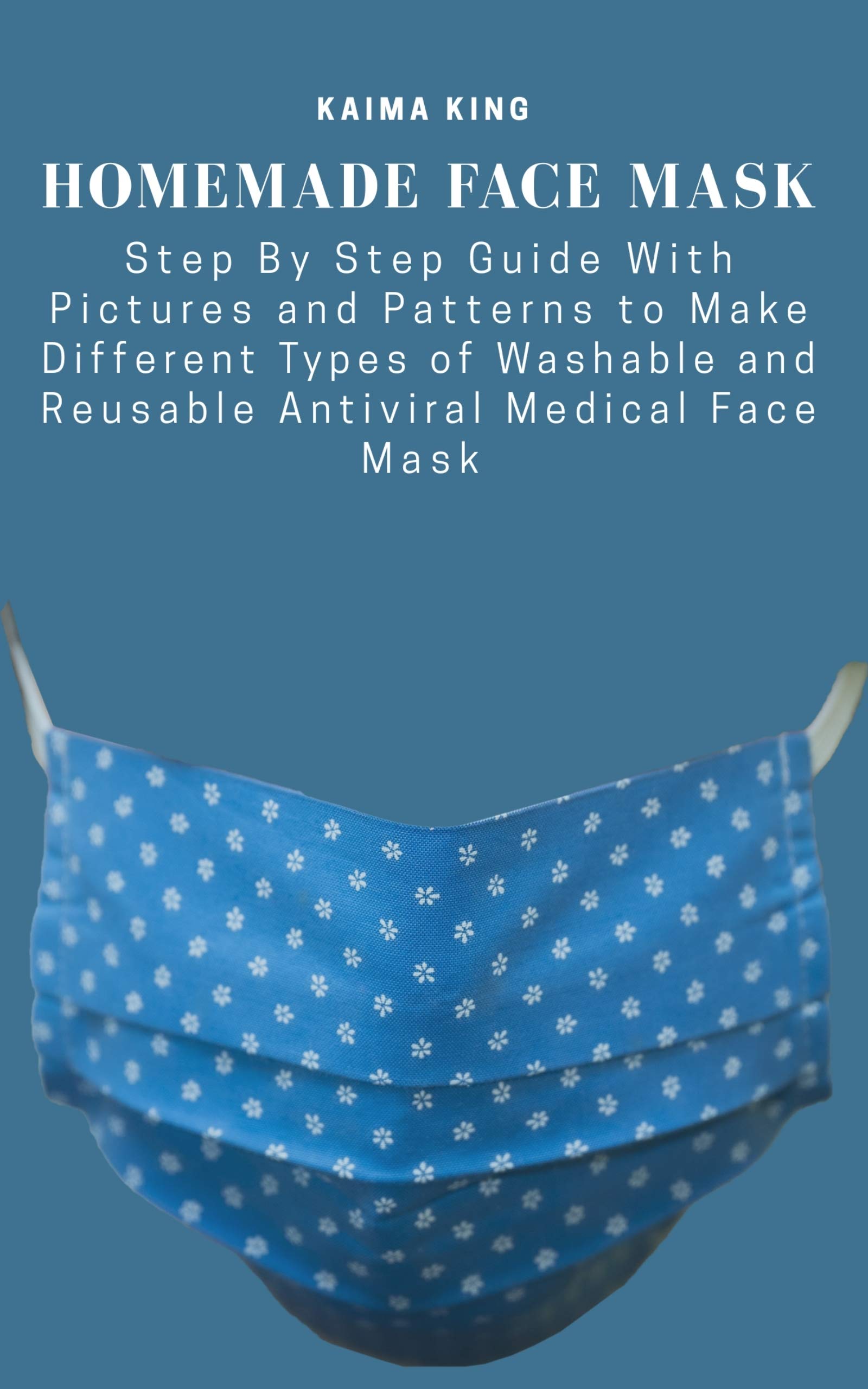 HOMEMADE FACE MASK: Step By Step Guide With Pictures and Patterns to ...