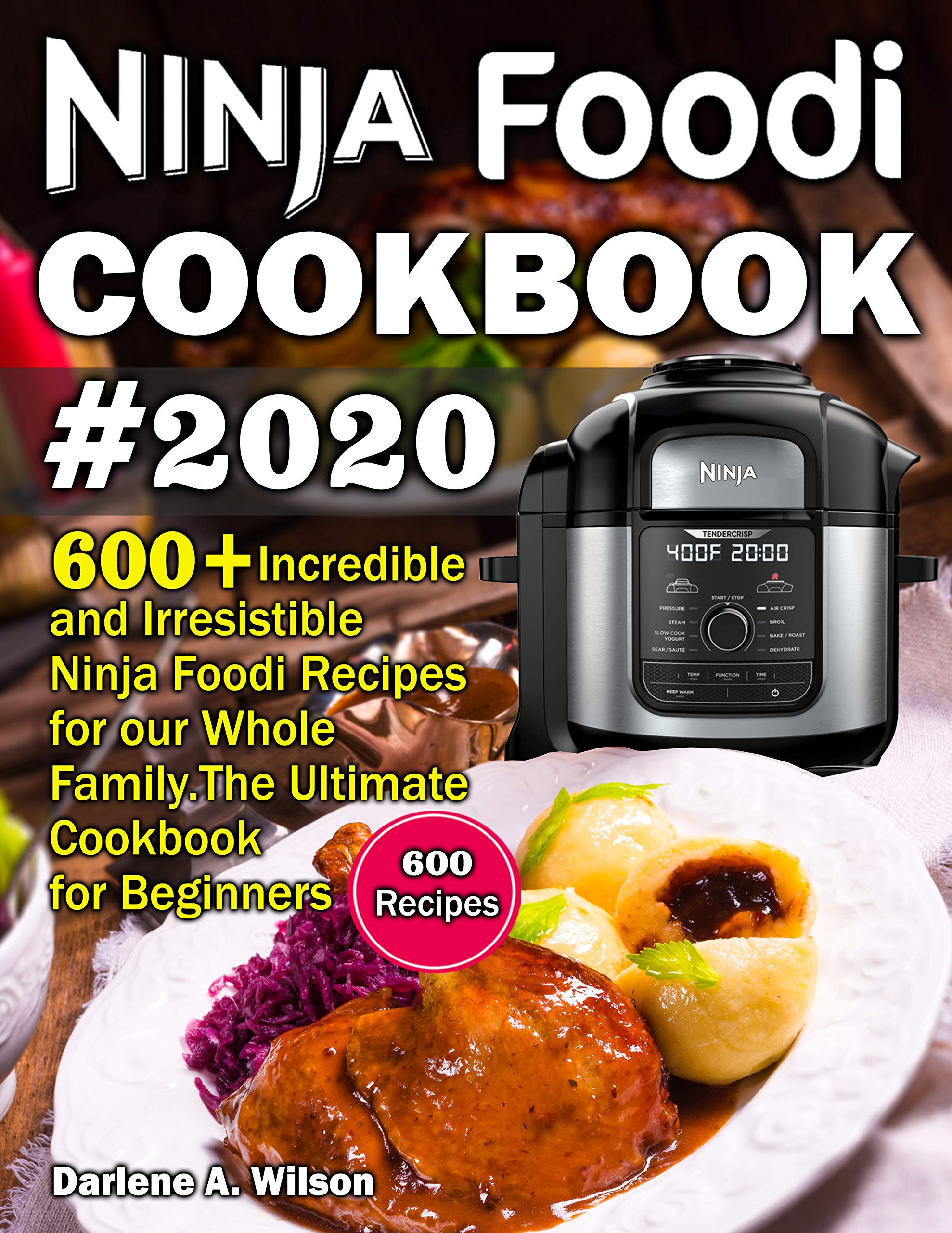 Ninja Foodi Cookbook #2020: 600+ Incredible and Irresistible Ninja ...