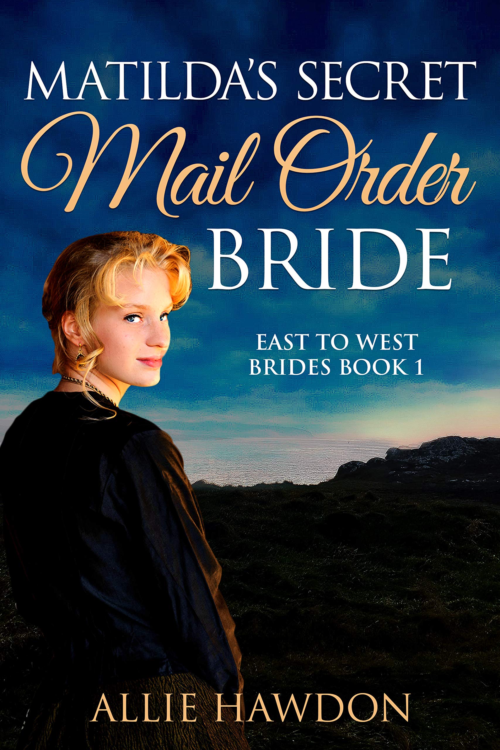 Matilda’s Secret (East To West Brides #1) by Allie Hawdon | Goodreads