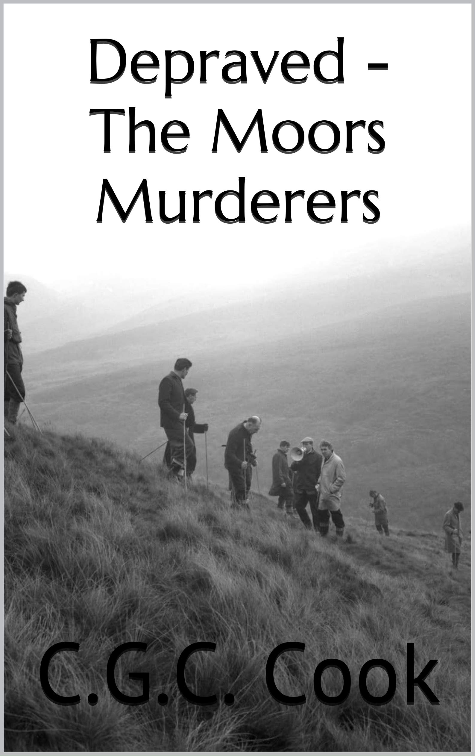 Depraved - The Moors Murderers by C.G.C. Cook | Goodreads