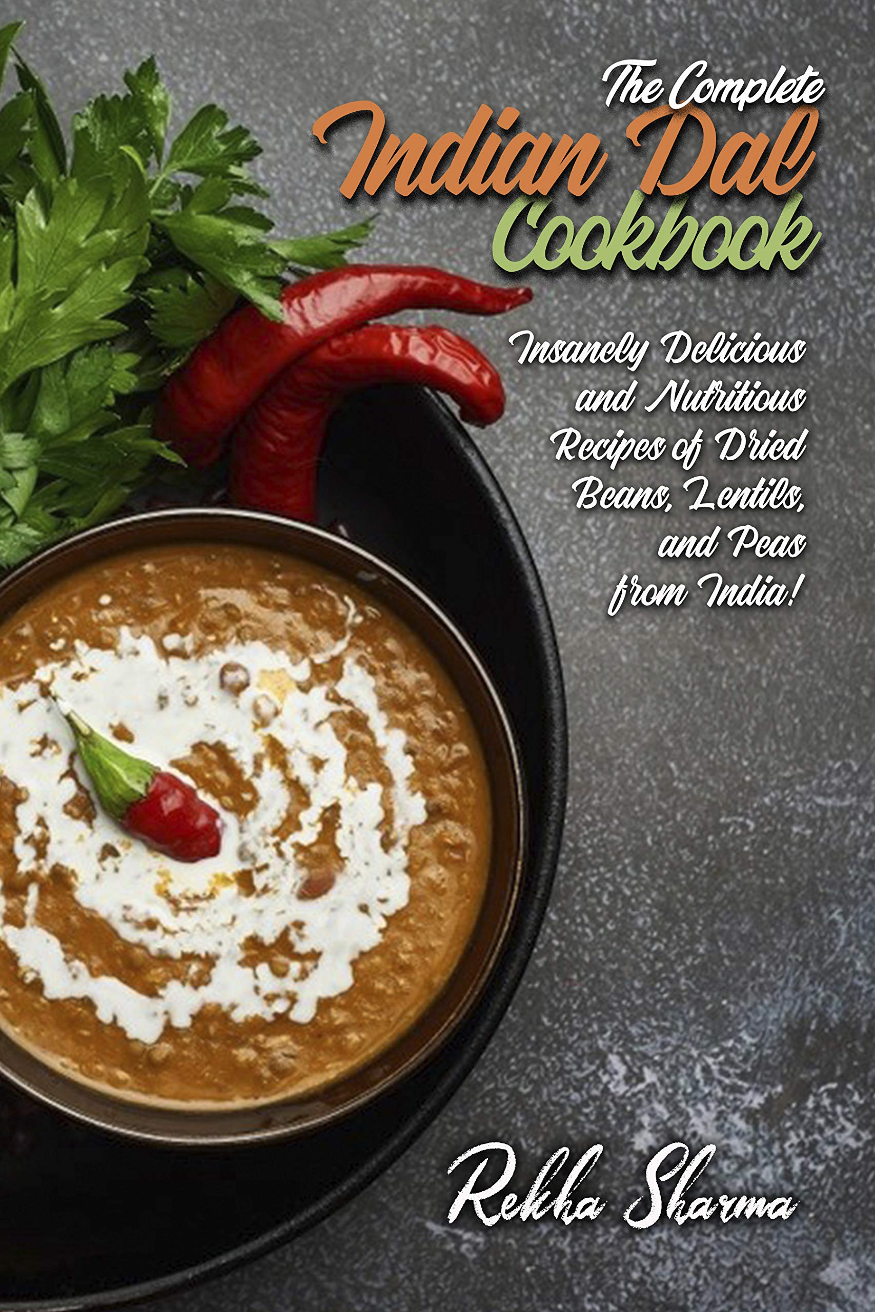 The Complete Indian Dal Cookbook: Insanely Delicious and Nutritious ...