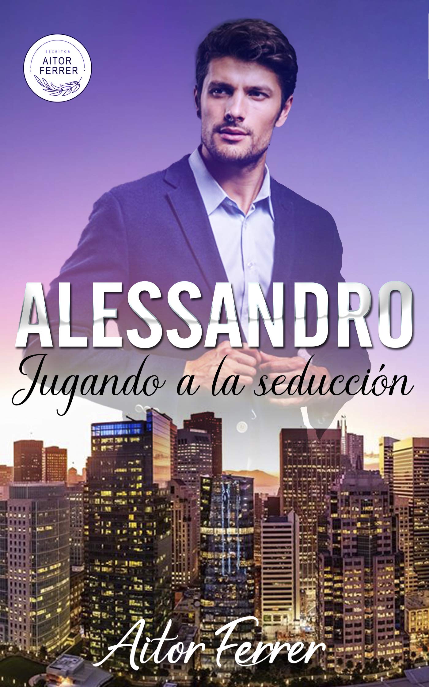 Alessandro: Jugando a la seducción (Spanish Edition) by Aitor Ferrer | Goodreads