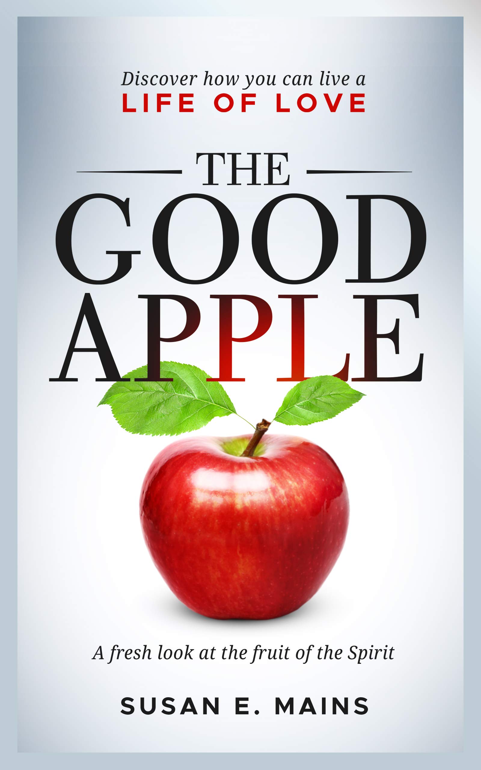 The Good Apple: Discover how you can live a life of love. A fresh look ...