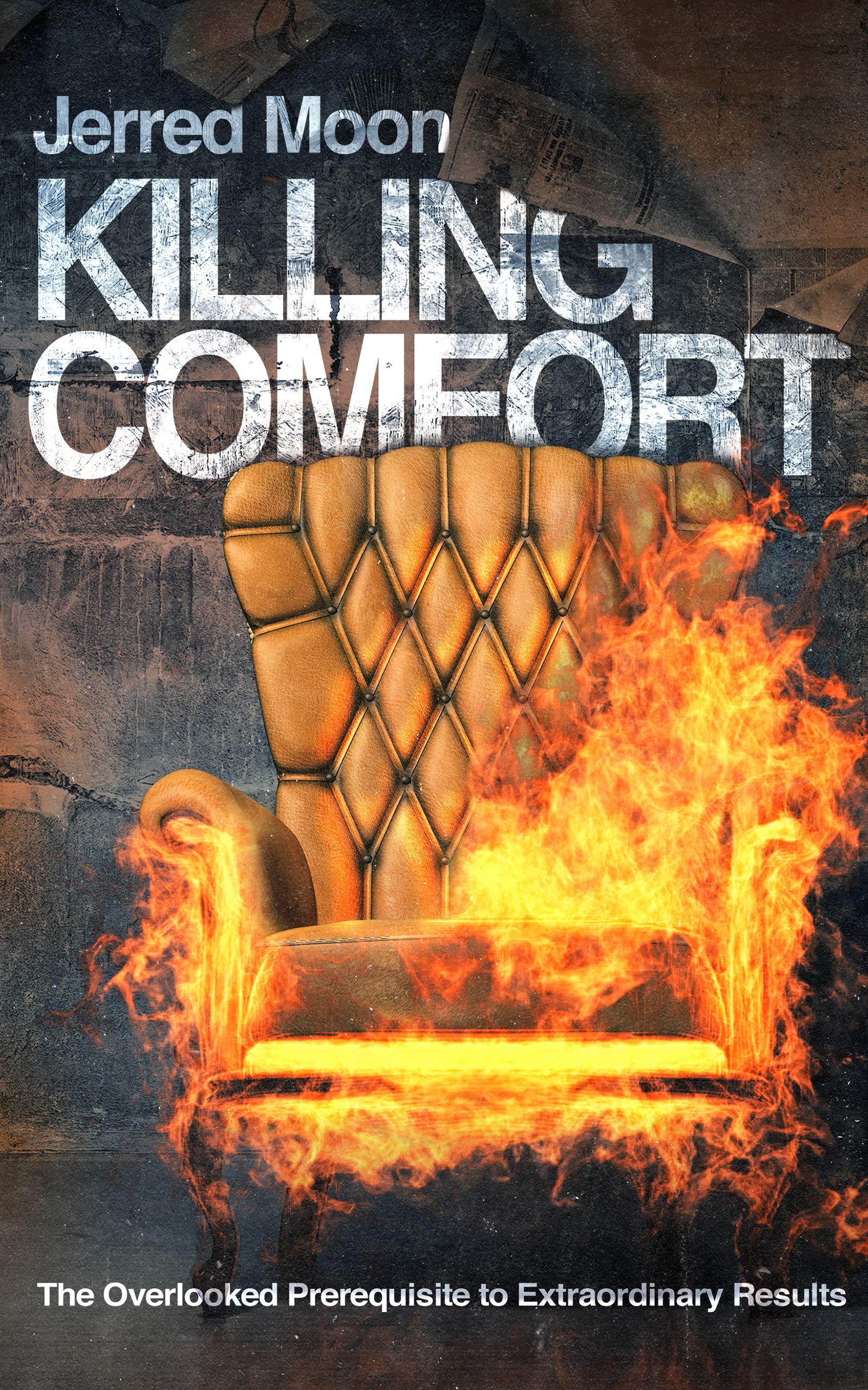 Killing Comfort: The Overlooked Prerequisite to Extraordinary Results ...
