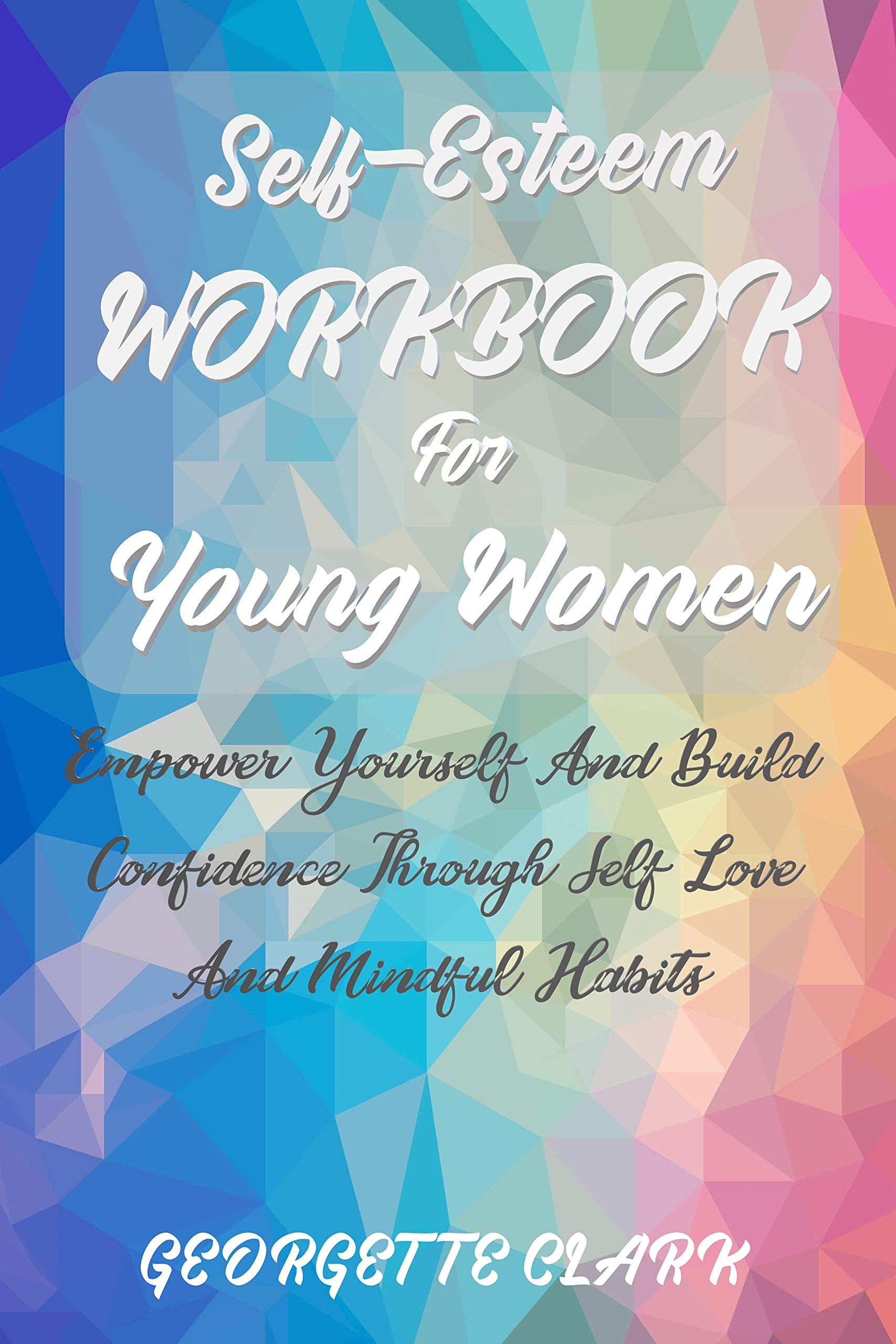 Self-Esteem Workbook For Young Women: Empower Yourself And Build ...