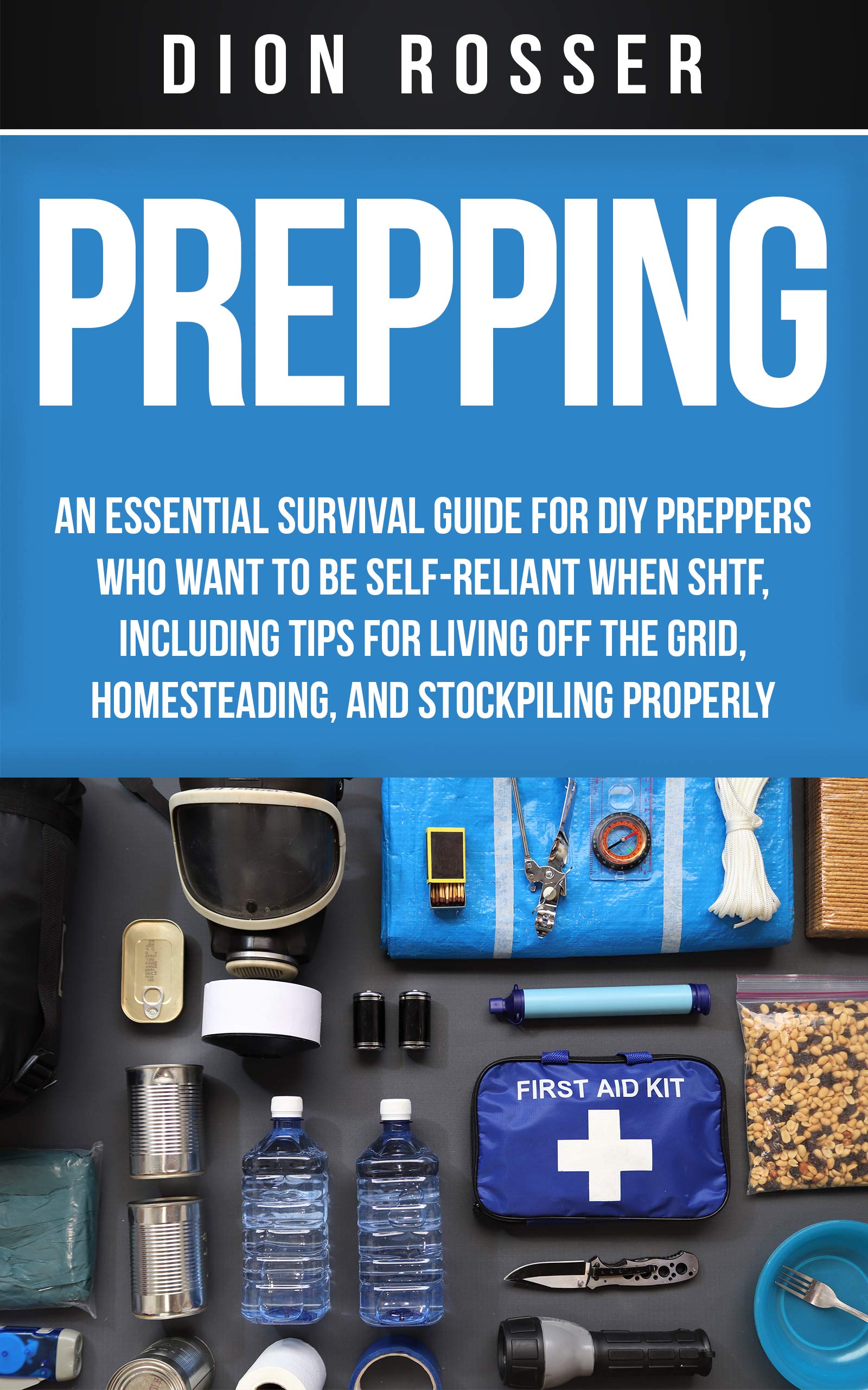 Prepping: An Essential Survival Guide for DIY Preppers Who Want to Be ...