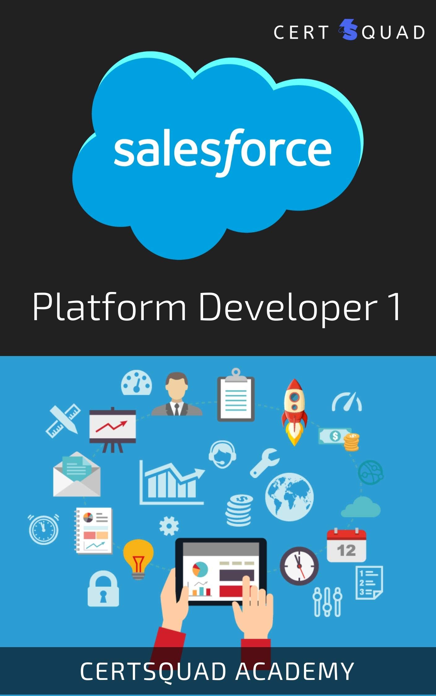 Salesforce Platform Developer I Certification Guide: Over 240 Realistic PD1 Questions based on ...