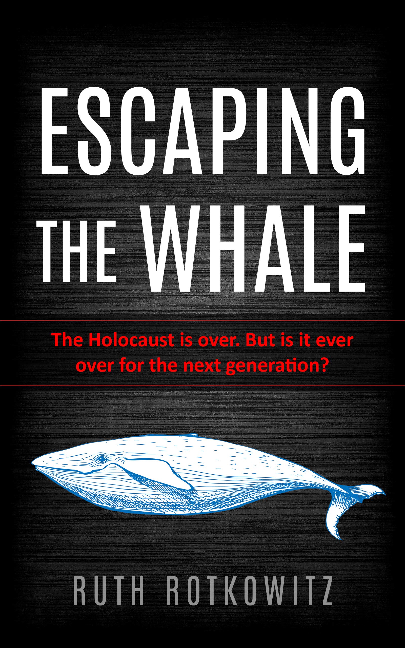 Escaping the Whale: The Holocaust is over. But is it ever over for the ...